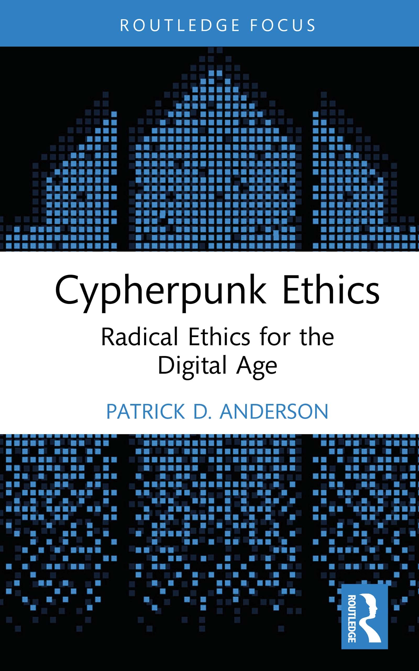 Cypherpunk Ethics: Radical Ethics for the Digital Age by Patrick D. Anderson | Goodreads
