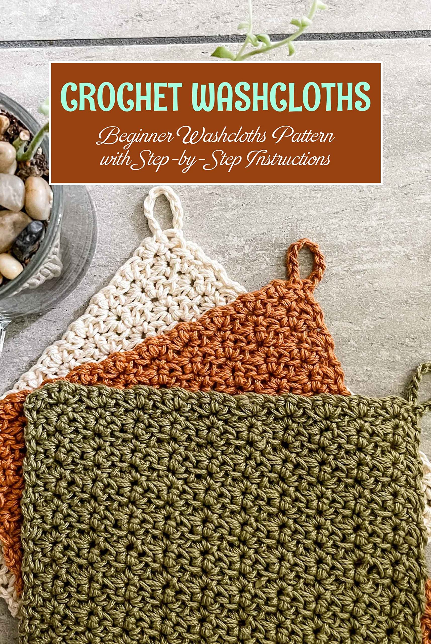 Crochet washcloths: Beginner Washcloths Pattern with Step-by-Step ...