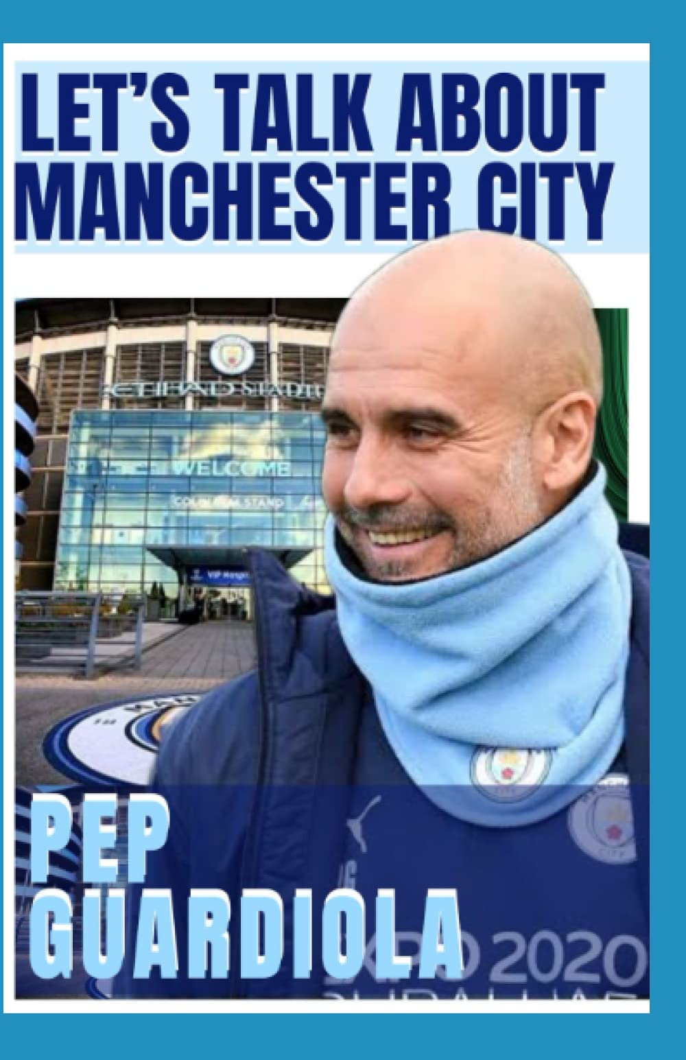 Manchester City: Pep Guardiola - Let Talk About Manchester City, The ...