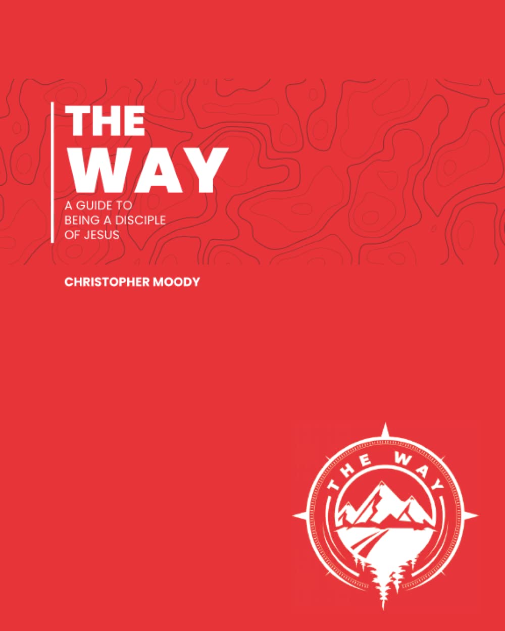 The Way: A Guide To Being A Disciple Of Jesus by Christopher Moody ...