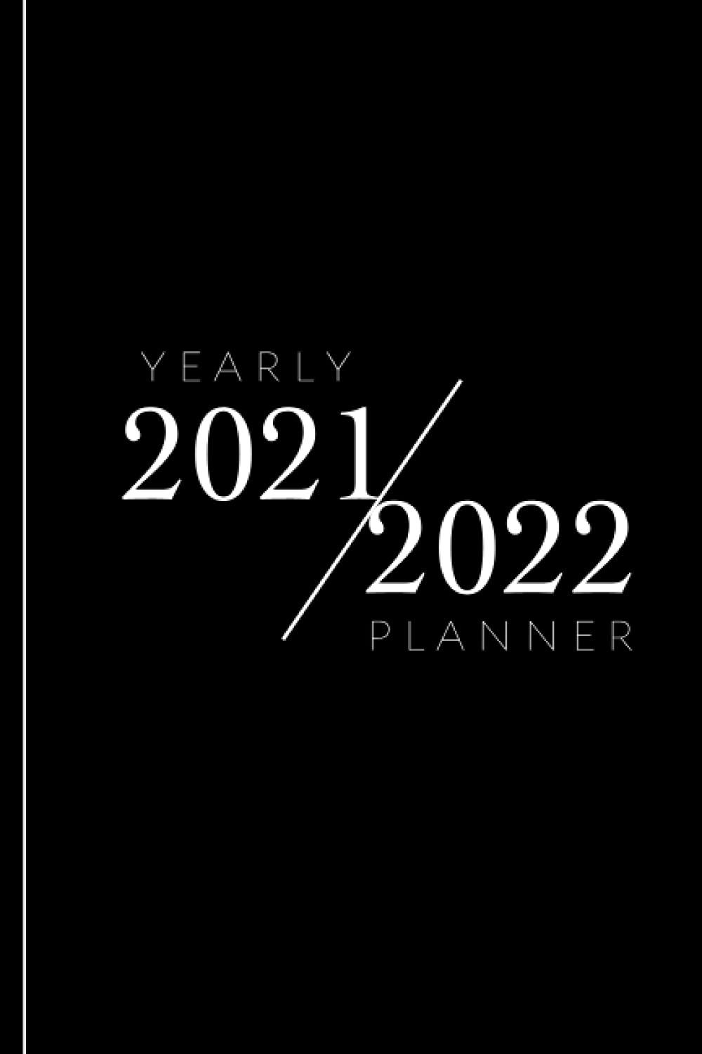 2021-2022 Yearly Planner: Daily, Weekly, Yearly Planner & Organizer for ...