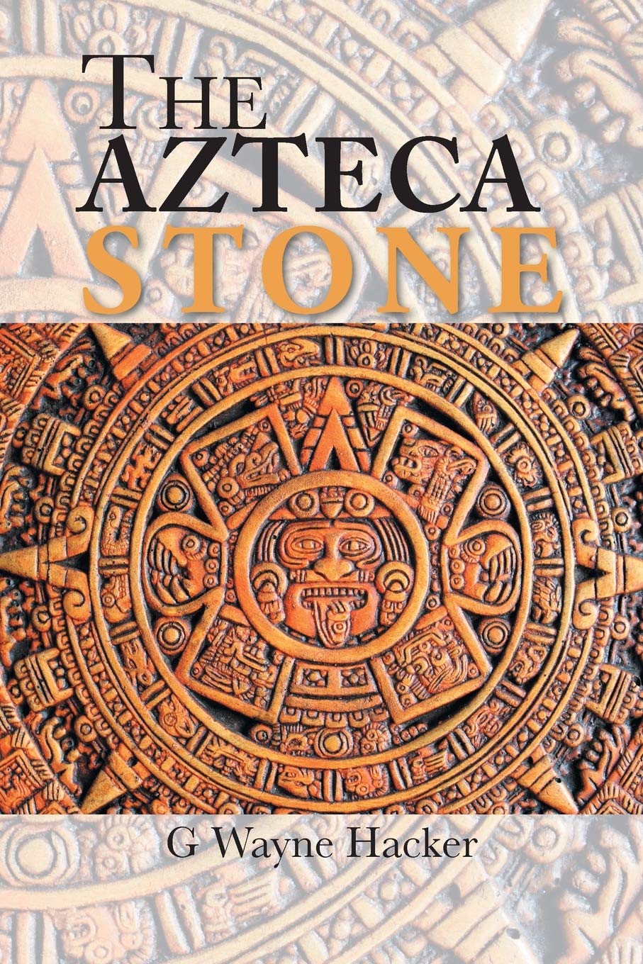 The Azteca Stone by G. Wayne Hacker | Goodreads