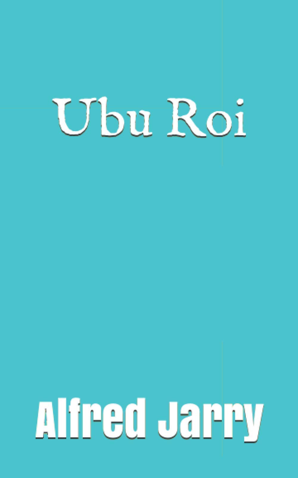 Ubu Roi (French Edition) by Alfred Jarry | Goodreads