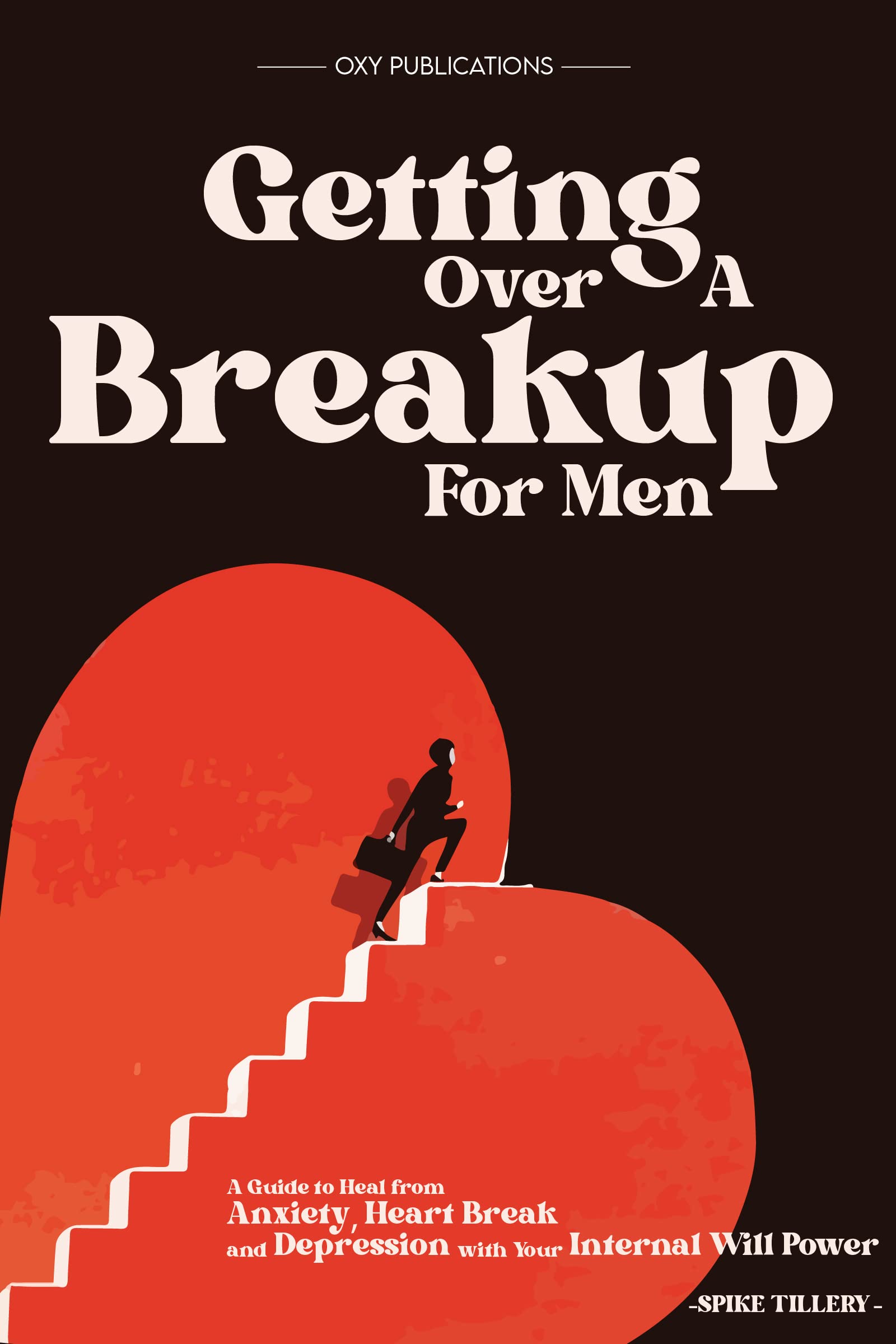 Getting Over a Beak Up for Men: A Guide to Heal from Anxiety, Heart ...