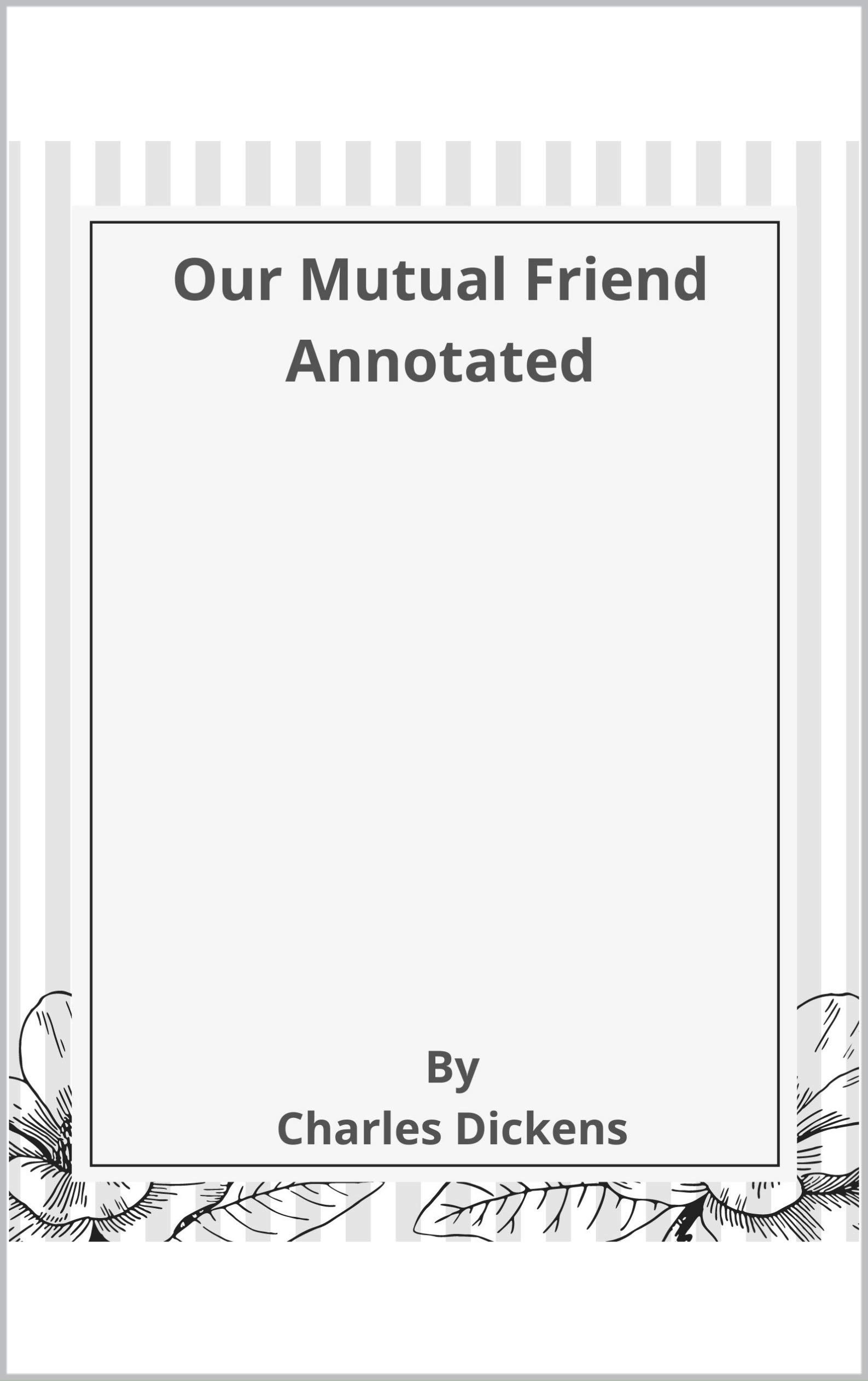 Our Mutual Friend Annotated by Charles Dickens | Goodreads