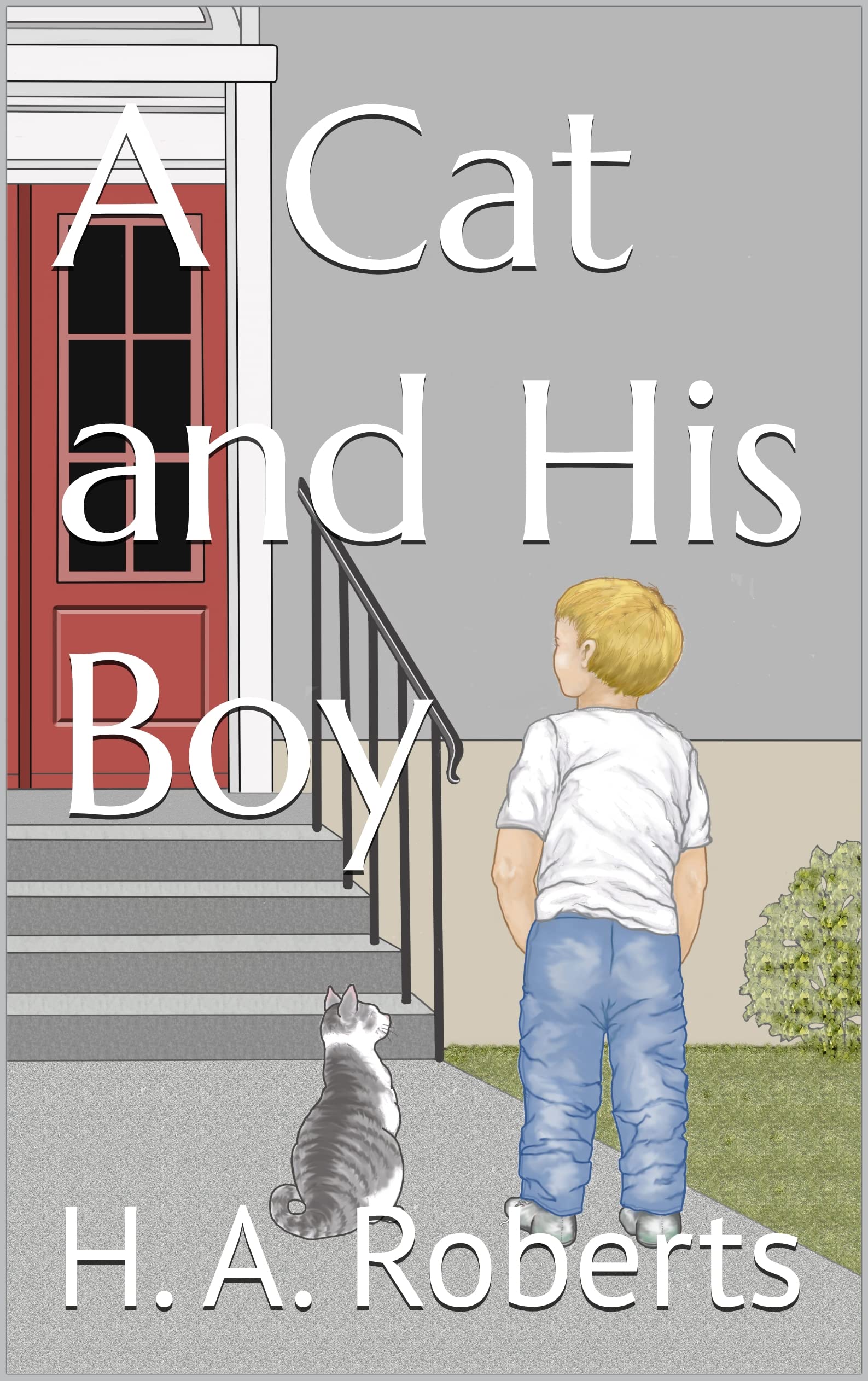A Cat and His Boy by H.A. Roberts | Goodreads