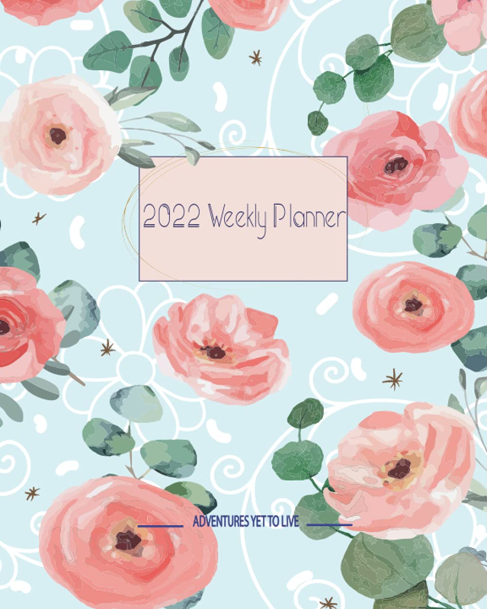 2022 Weekly Planner Adventures Yet to Live: Weekly and Monthly Planner ...