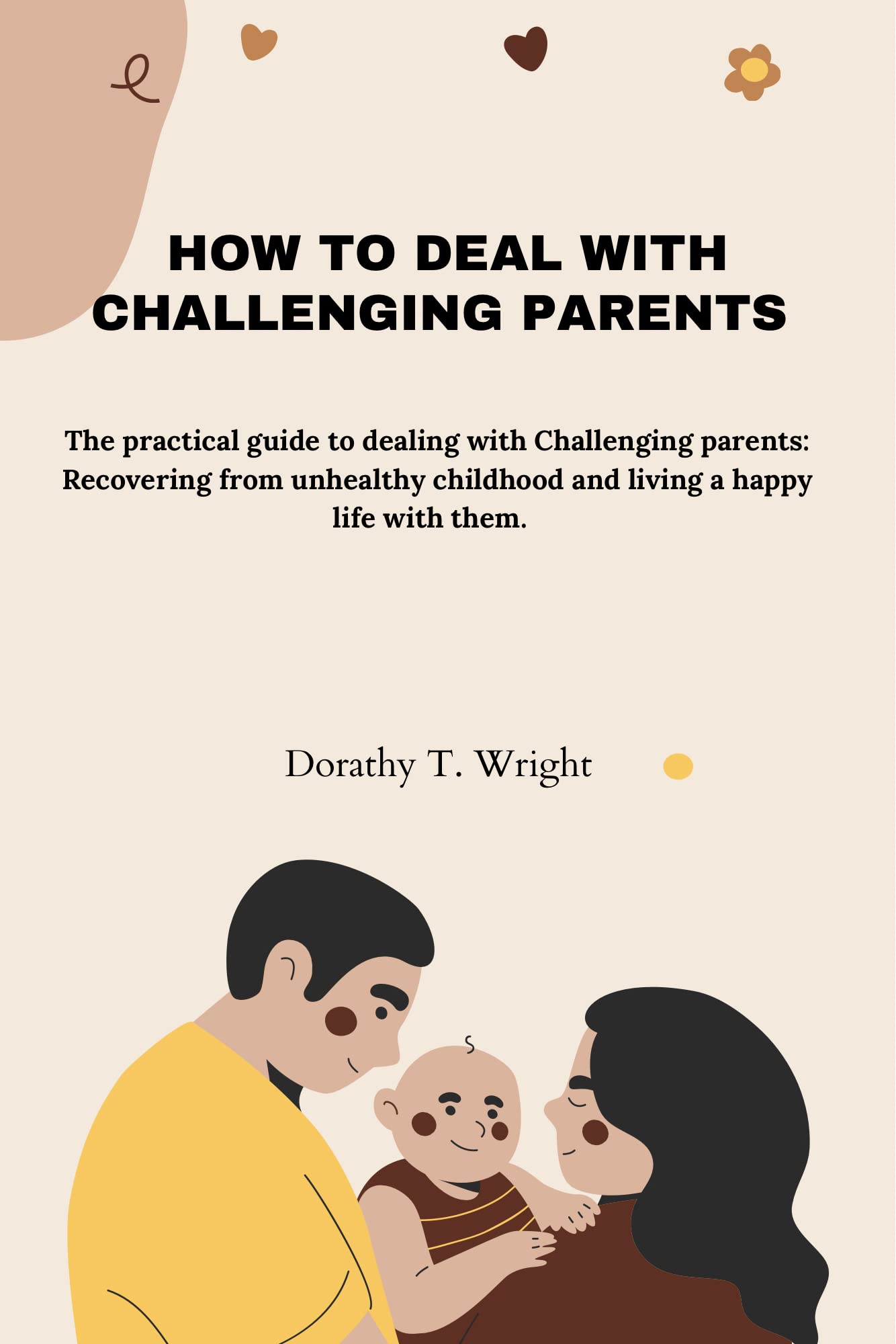 HOW TO DEAL WITH CHALLENGING PARENTS: The practical guide to dealing ...