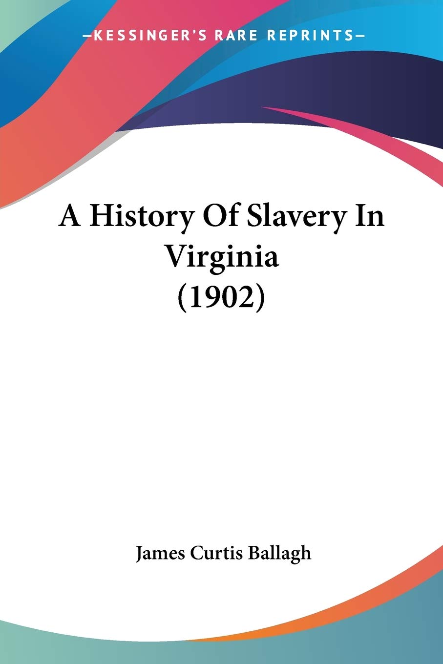 A History Of Slavery In Virginia (1902) by James Curtis Ballagh | Goodreads