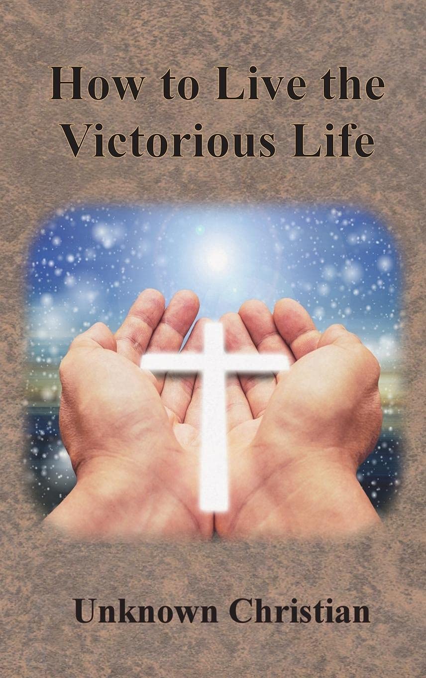 How to Live the Victorious Life by Unknown Christian | Goodreads
