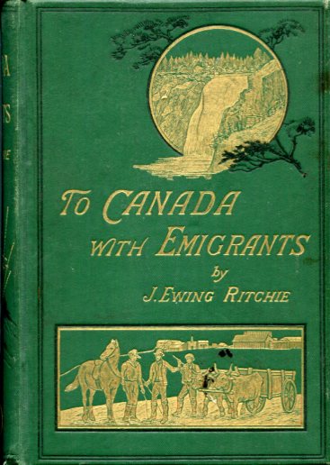To Canada With Emigrants: A Record of Actual Experiences by J. Ewing ...