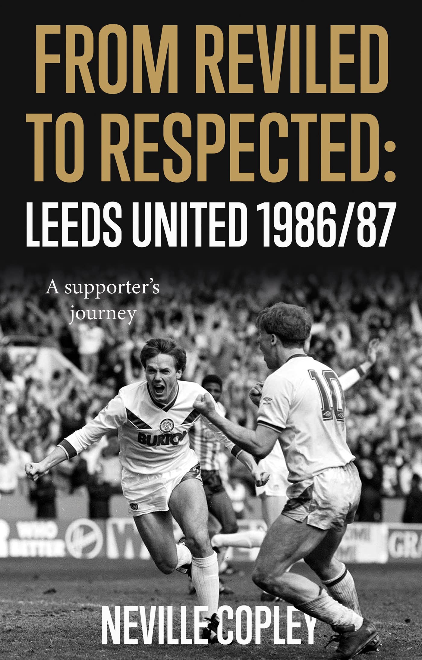 From Reviled to Respected: Leeds United 1986/87, A supporter’s journey ...