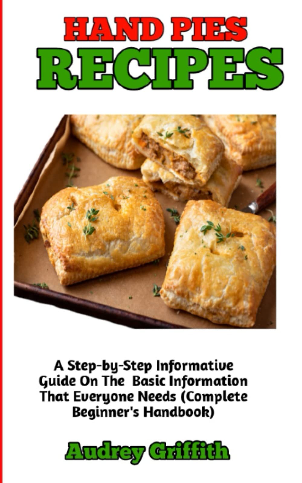 HAND PIES RECIPES: The Perfect Guide to Making and Preparing hand Pie ...