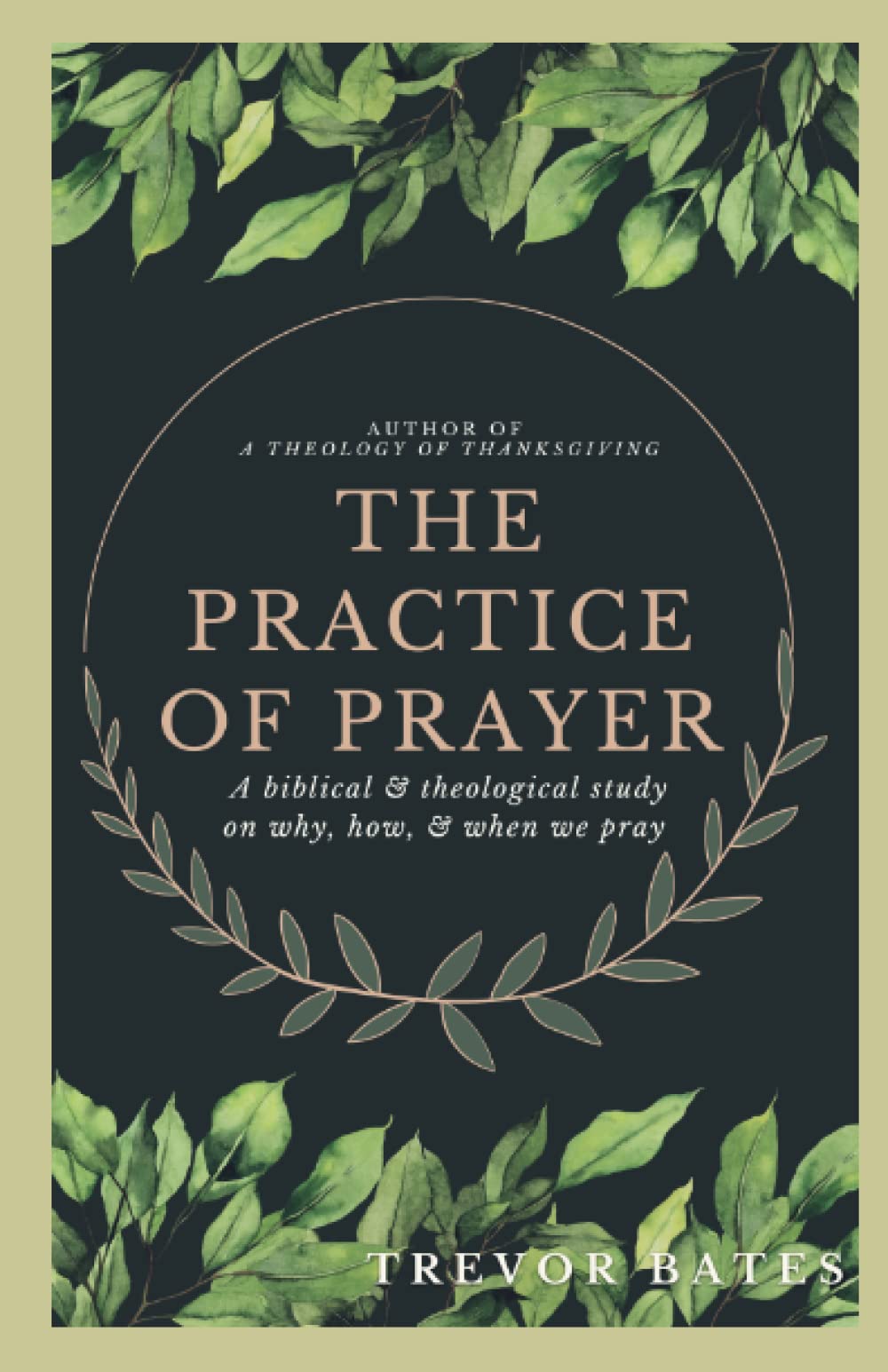 The Practice of Prayer: A Biblical & Theological Study on Why, How ...