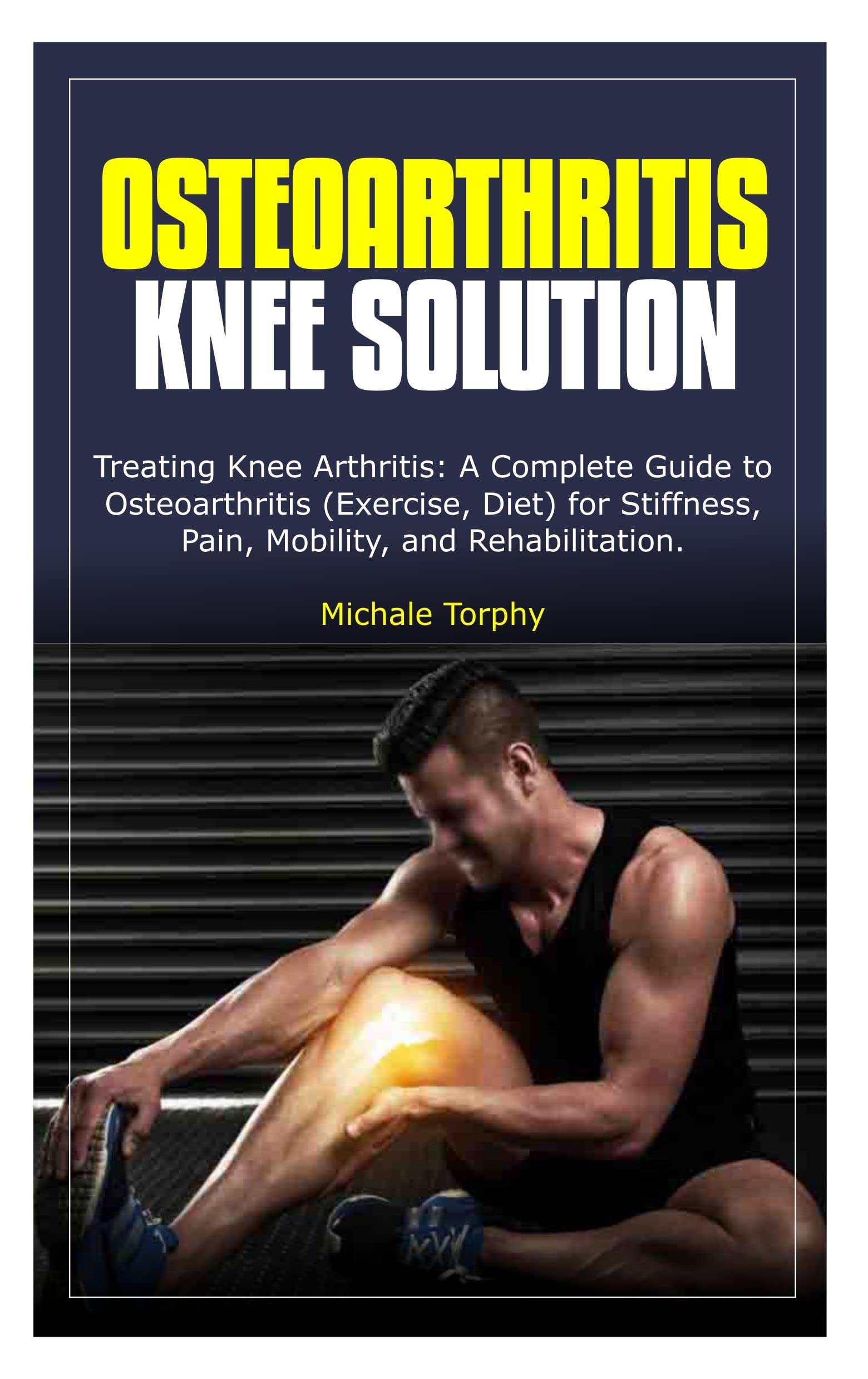 OSTEOARTHRITIS KNEE SOLUTION: Treating Knee Arthritis: A Complete Guide ...