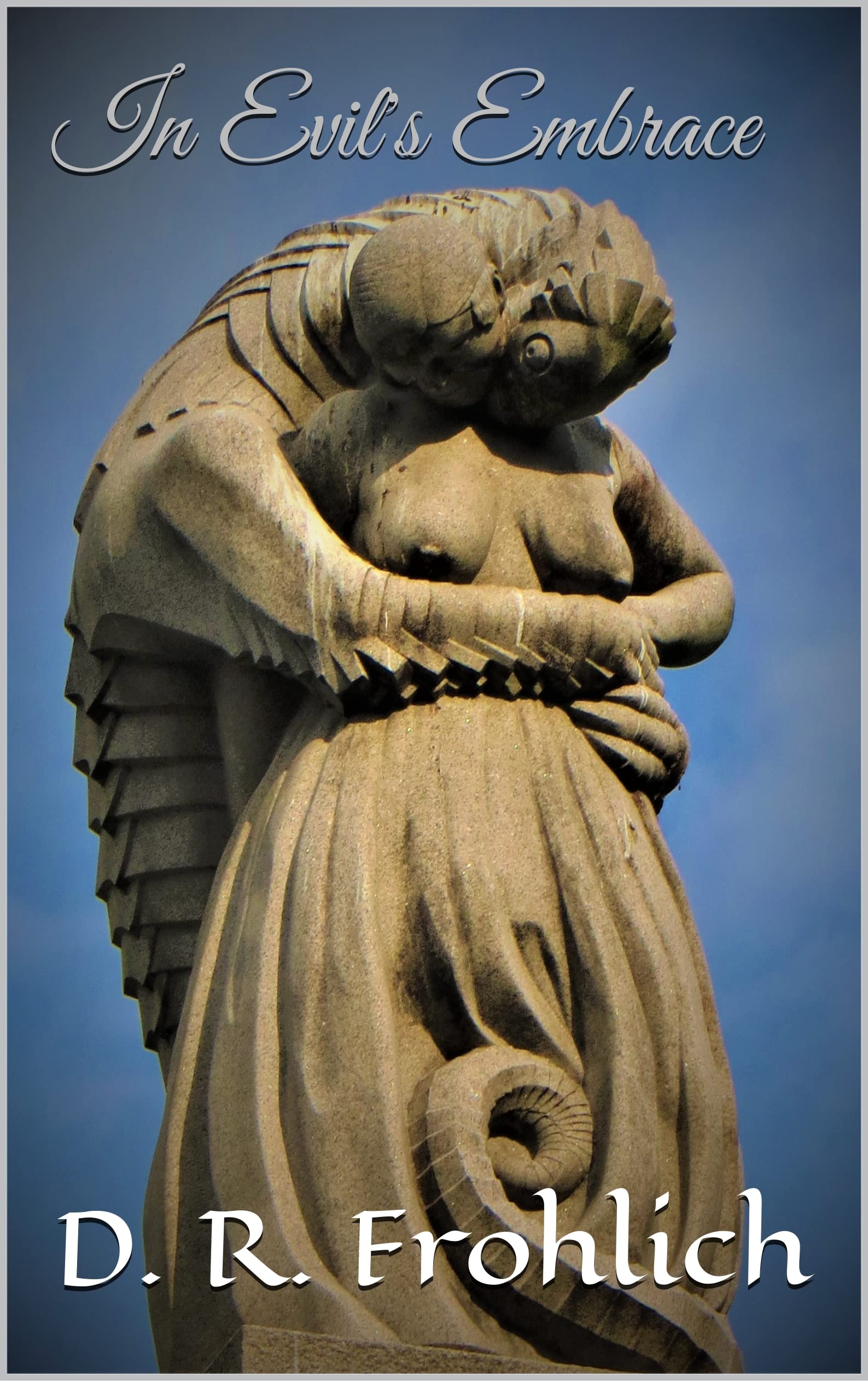 In Evil's Embrace by D R Frohlich | Goodreads