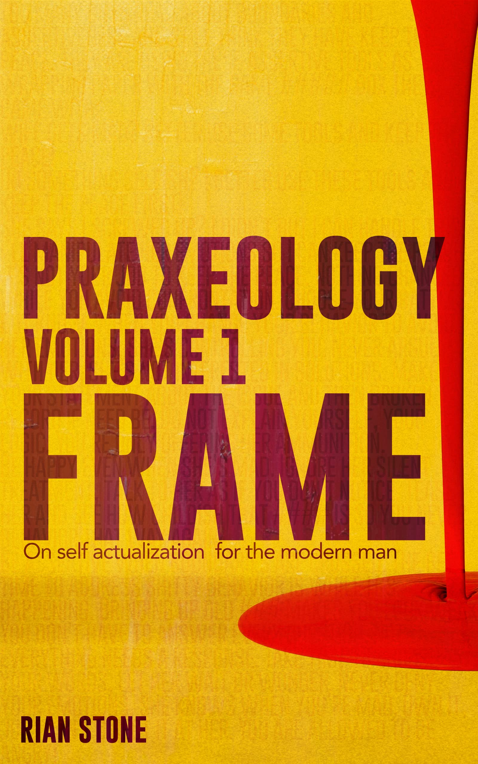 Praxeology, Volume 1: Frame: On self actualization for the modern man by Rian Stone | Goodreads