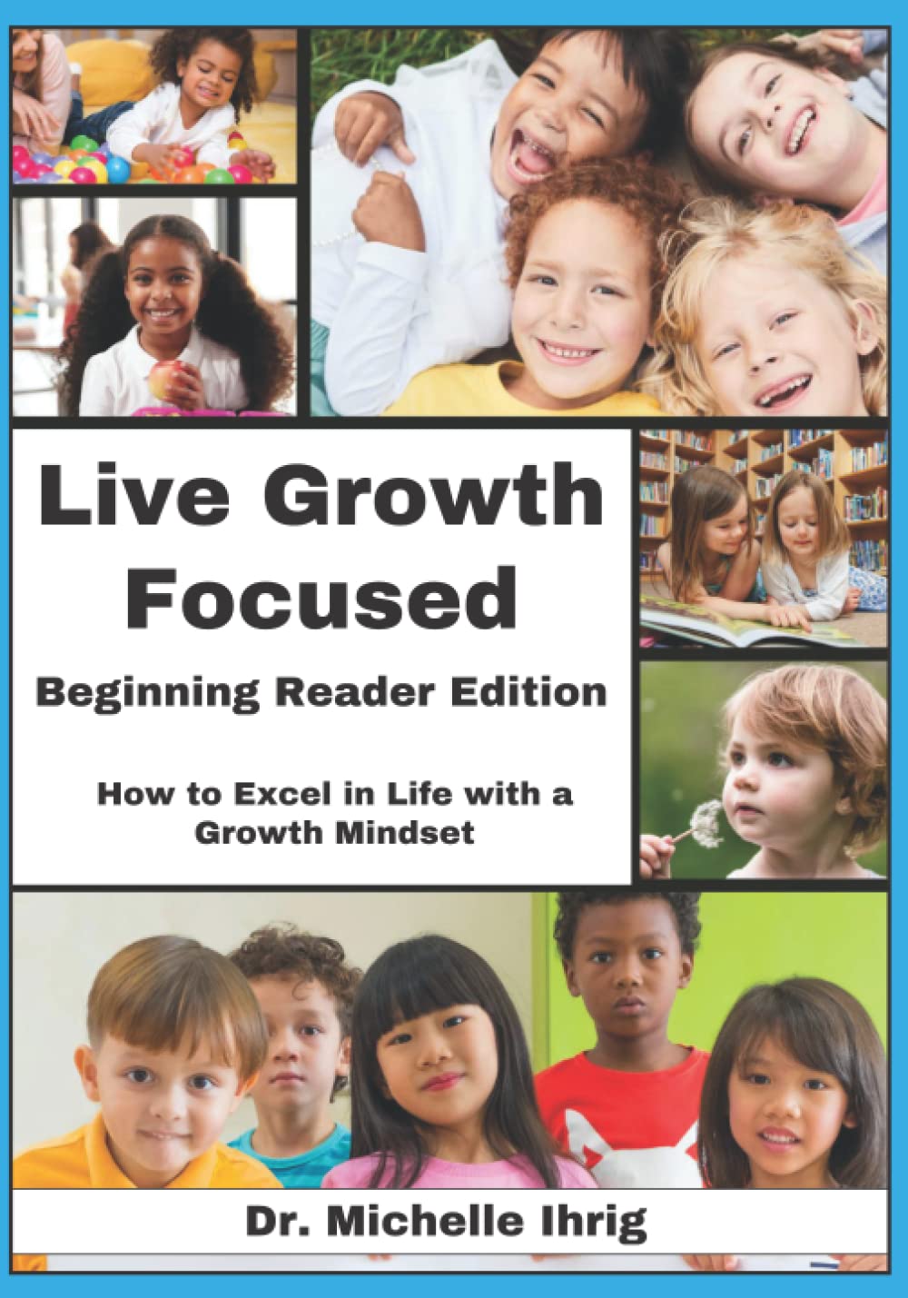 Live Growth Focused Beginning Reader Edition: How to Excel in Life with ...