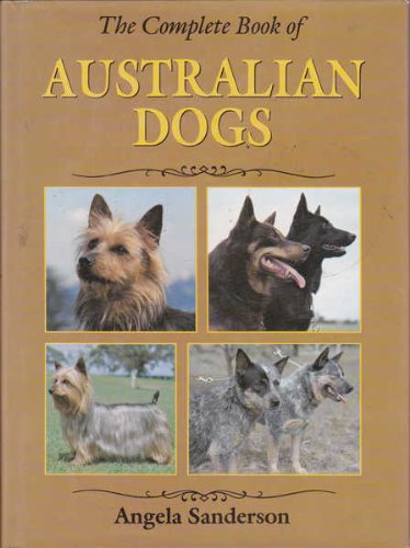 Complete Book of Australian Dogs by Angela Sanderson | Goodreads