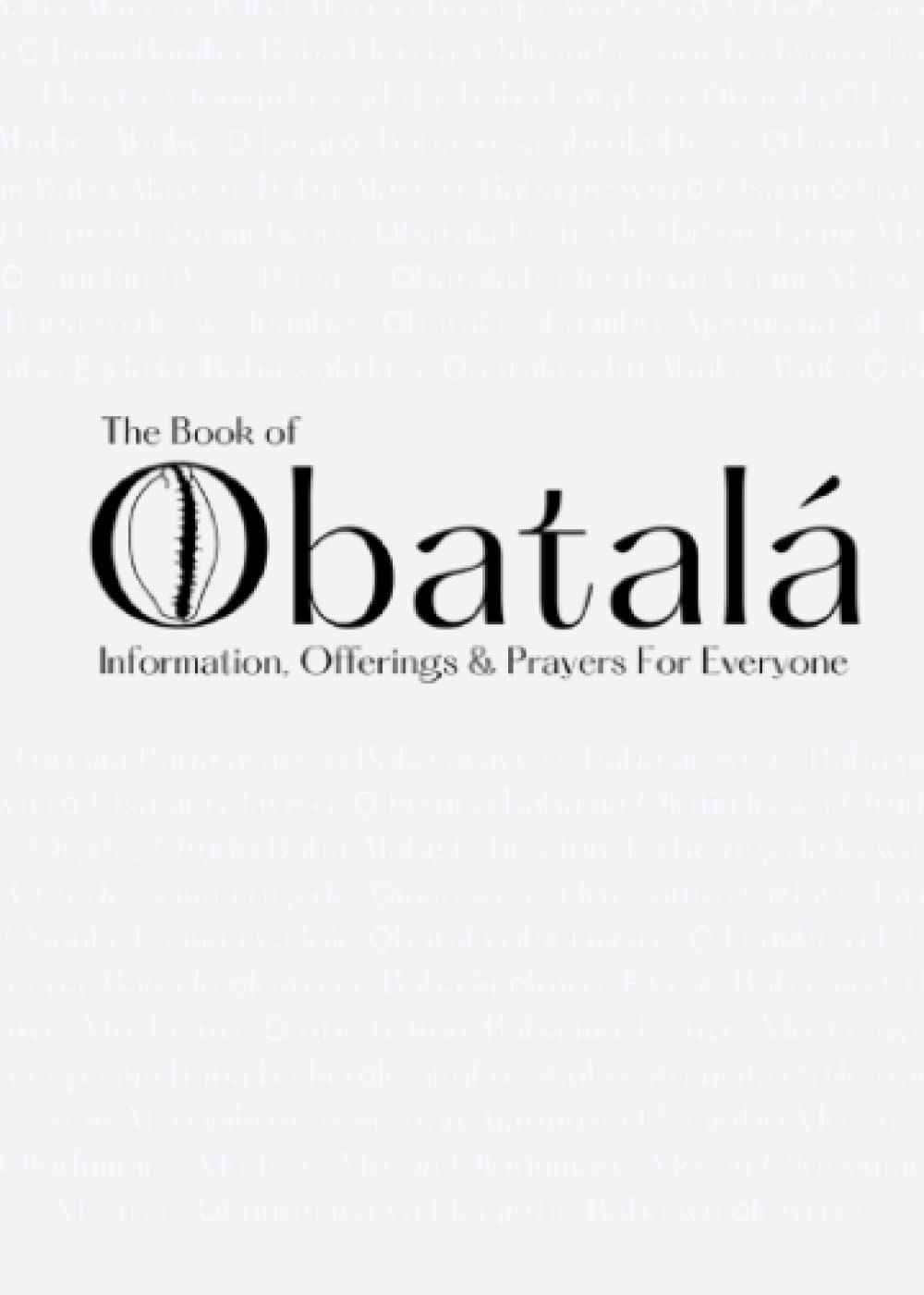The Book of Obatala: Information, Offerings & Prayers for Everyone by ...