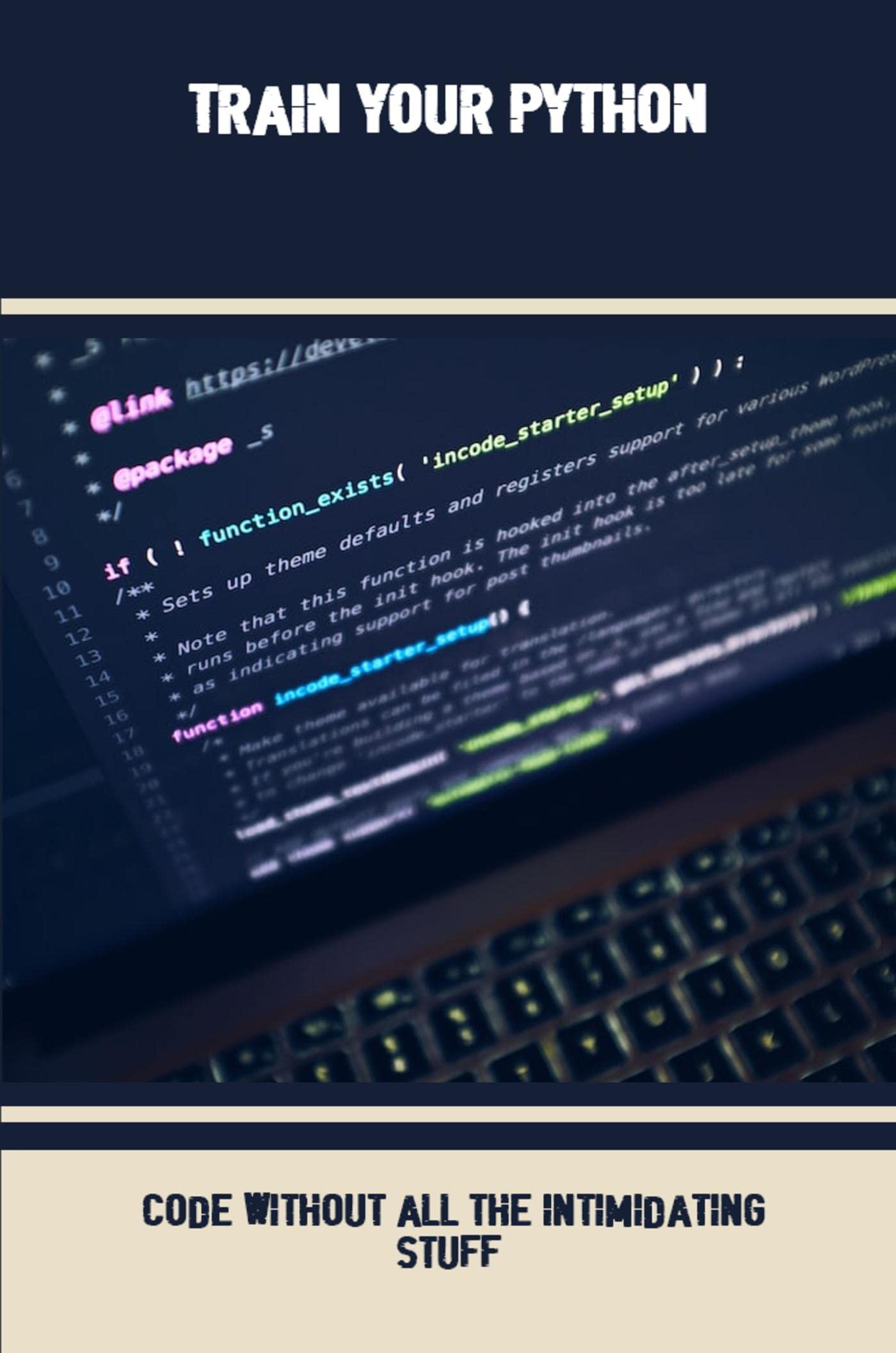 Train Your Python Code Without All The Intimidating Stuff By Alda Ewert Goodreads