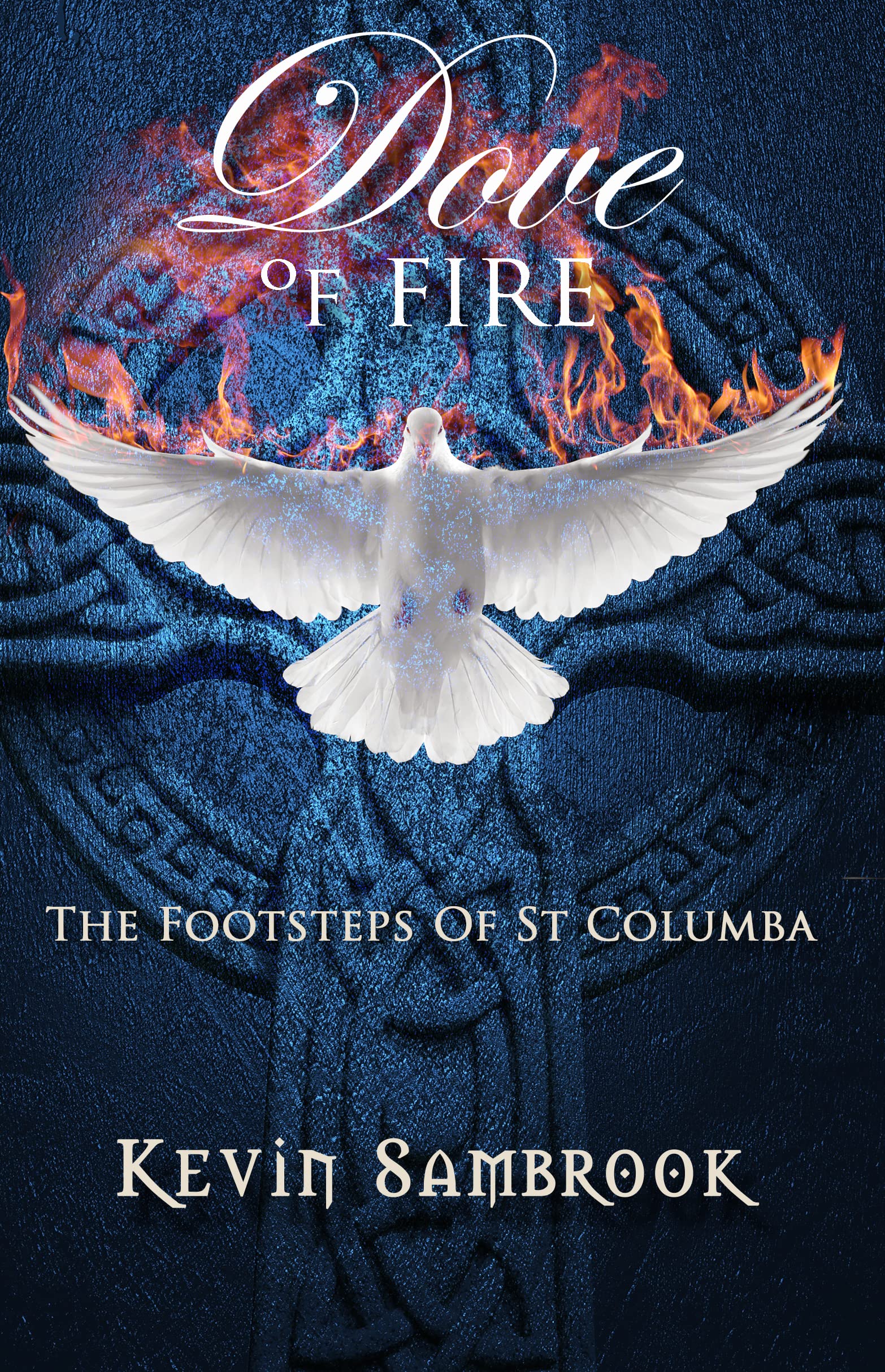 Dove of Fire: The Footsteps of St Columba by Kevin Sambrook | Goodreads