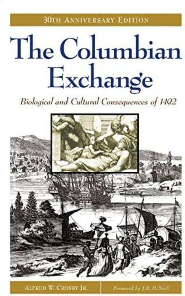 The Columbian Exchange: Biological and Cultural Consequences of 1492 ...
