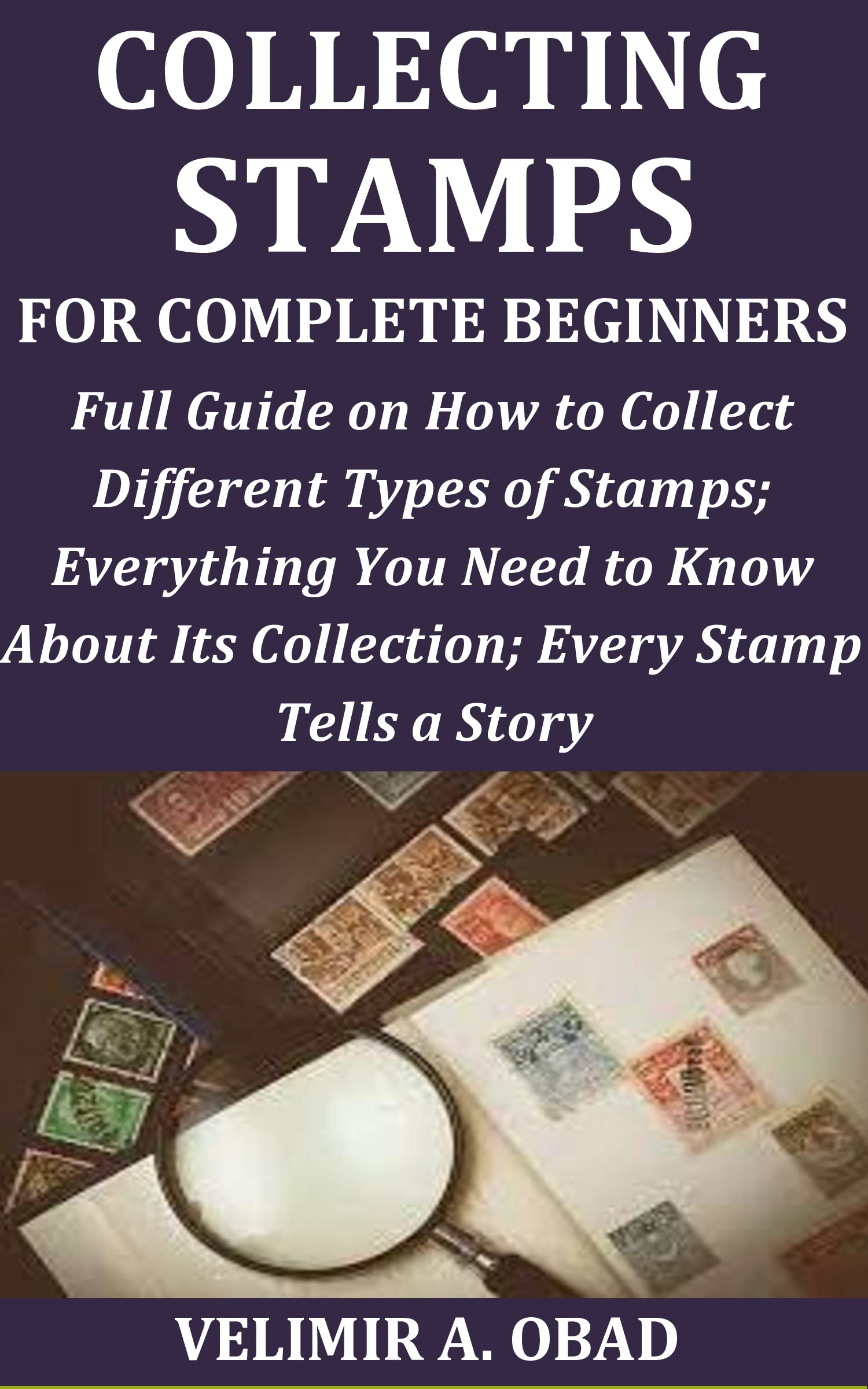 Collecting Stamps for Complete Beginners: Full Guide on How to Collect Different Types of Stamps ...