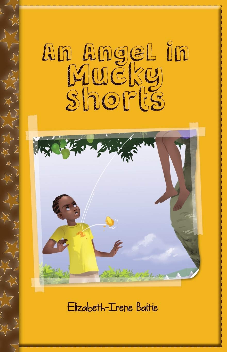An Angel in Mucky Shorts by Elizabeth-Irene Baitie | Goodreads