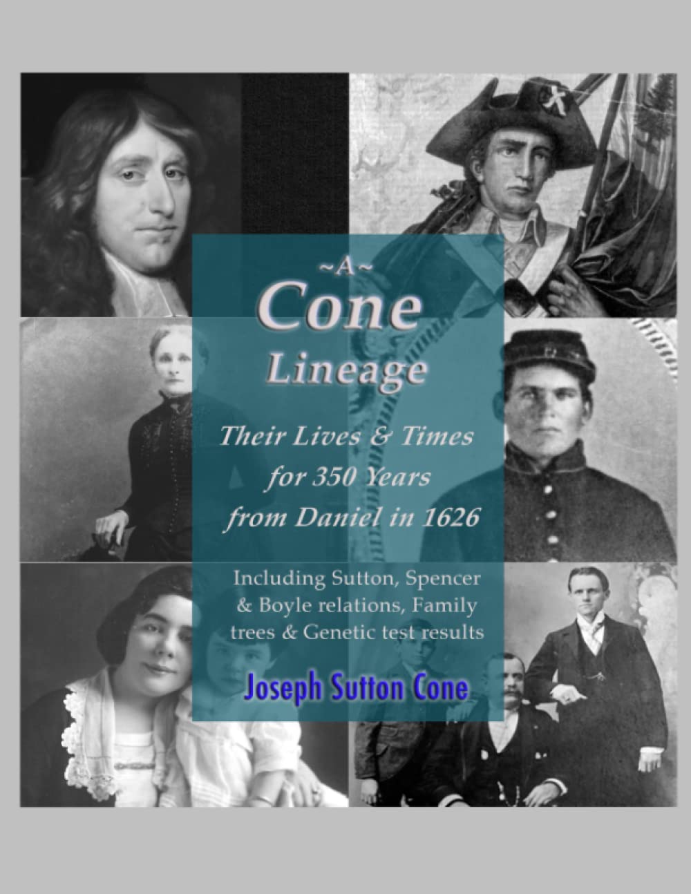 A Cone Lineage: Their Lives & Times for 350 Years from Daniel in 1626 ...