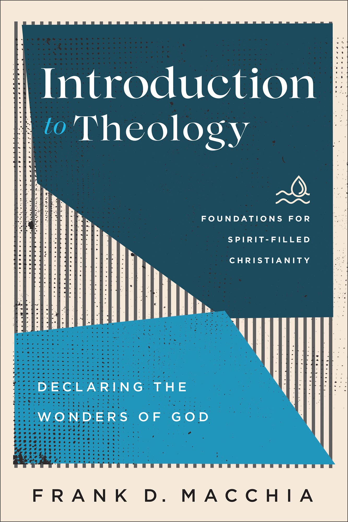 Introduction to Theology (Foundations for Spirit-Filled Christianity ...