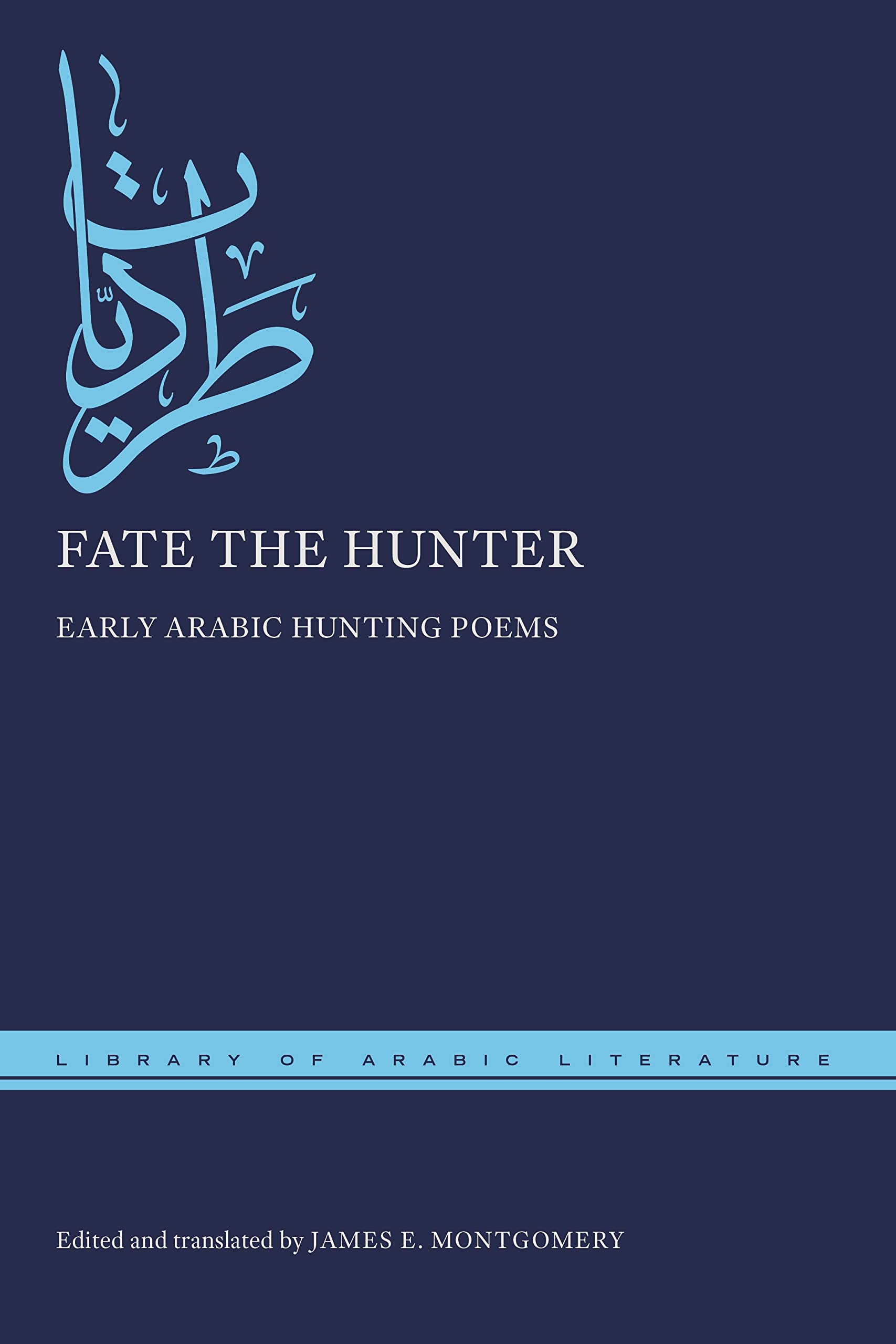 Fate the Hunter: Early Arabic Hunting Poems by James E. Montgomery ...
