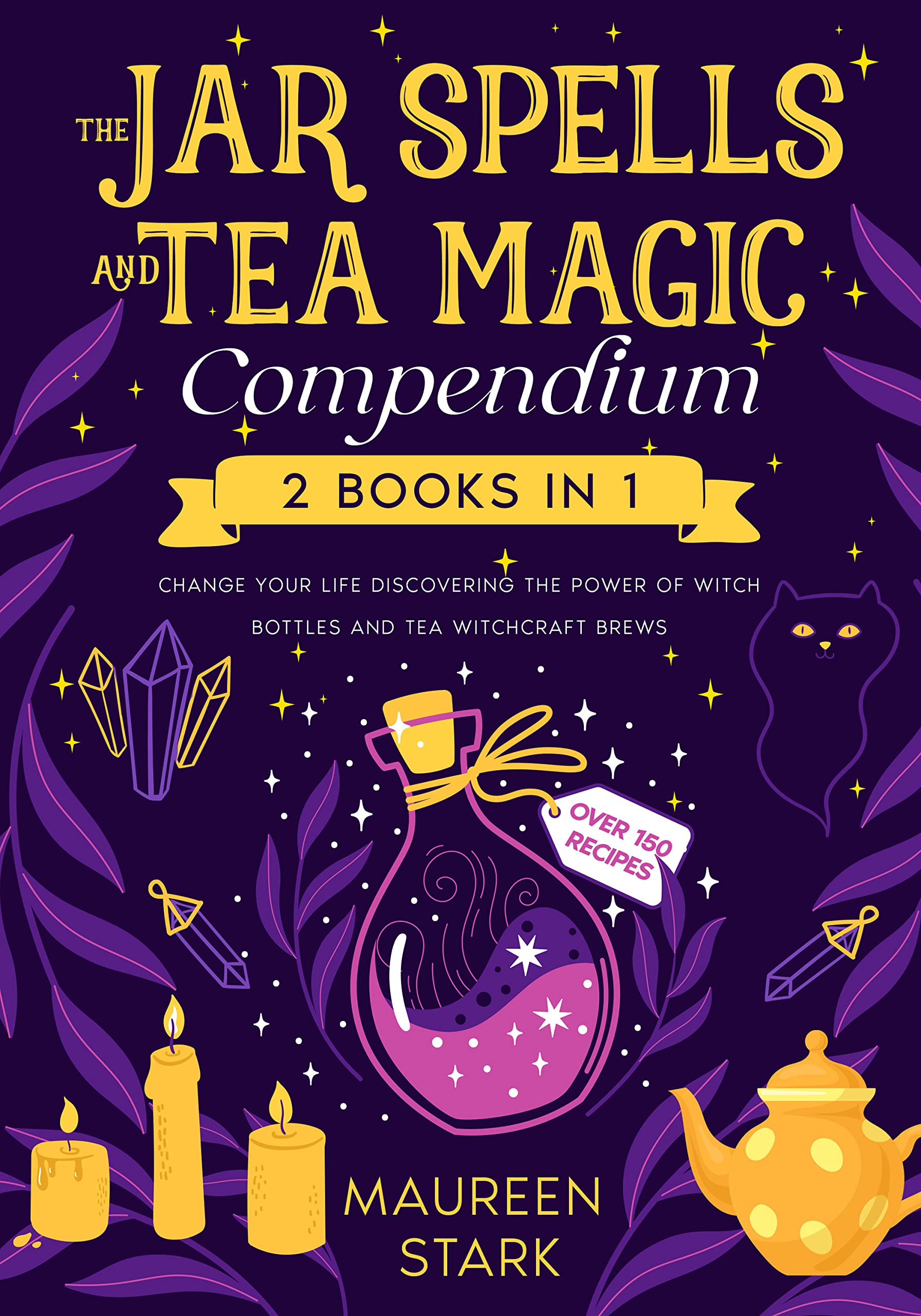 The Jar Spells and Tea Magic Compendium: 2 books in one: Change Your ...