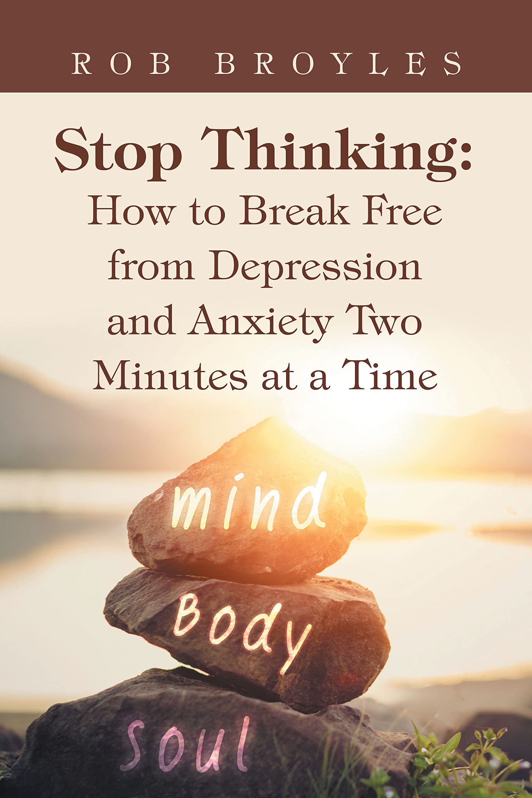 Stop Thinking: How to Break Free from Depression and Anxiety Two ...