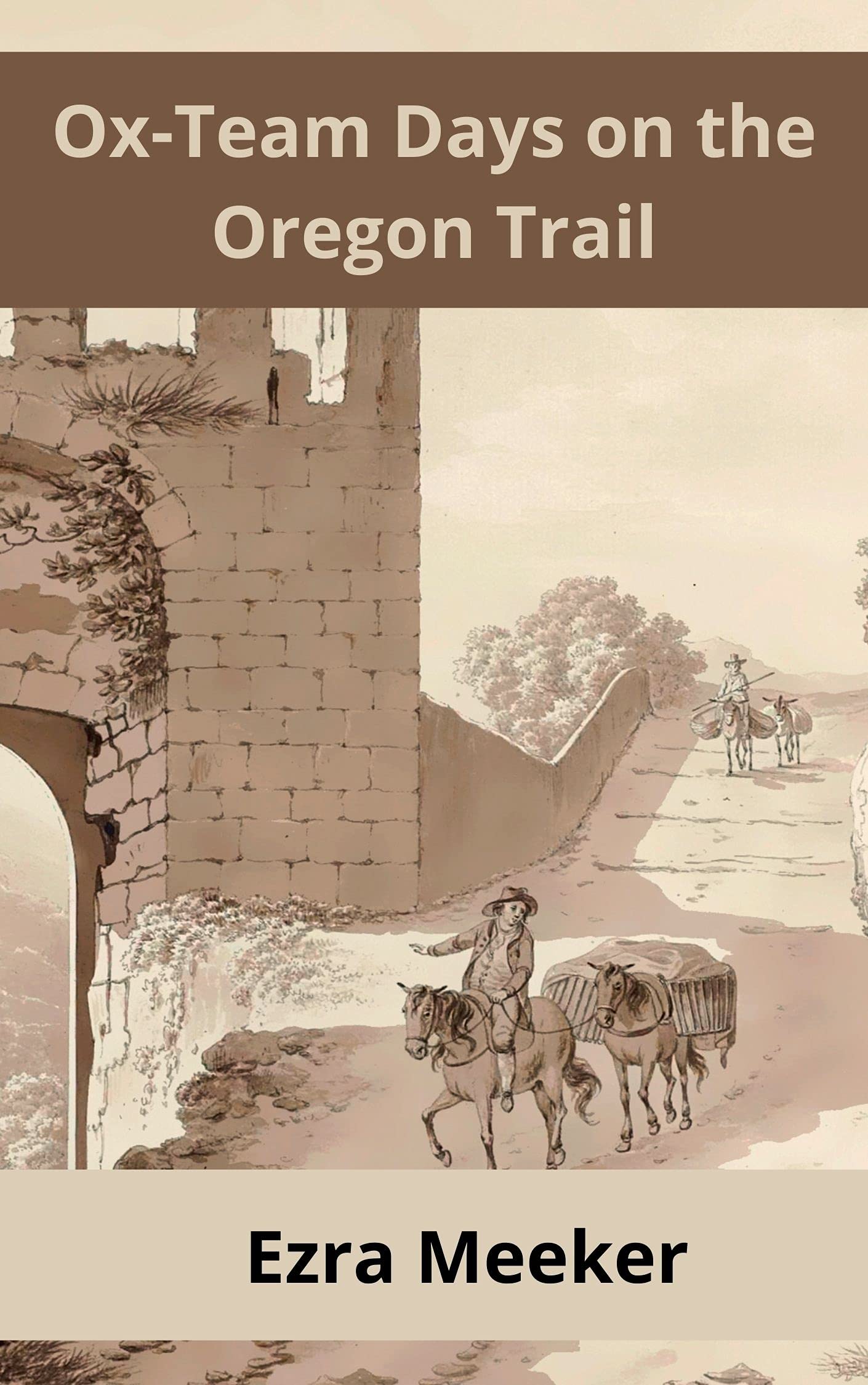 Ox-Team Days on The Oregon Trail Annotated by Ezra Meeker | Goodreads