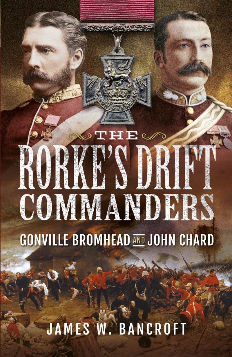 The Rorke's Drift Commanders: Gonville Bromhead and John Chard by James ...
