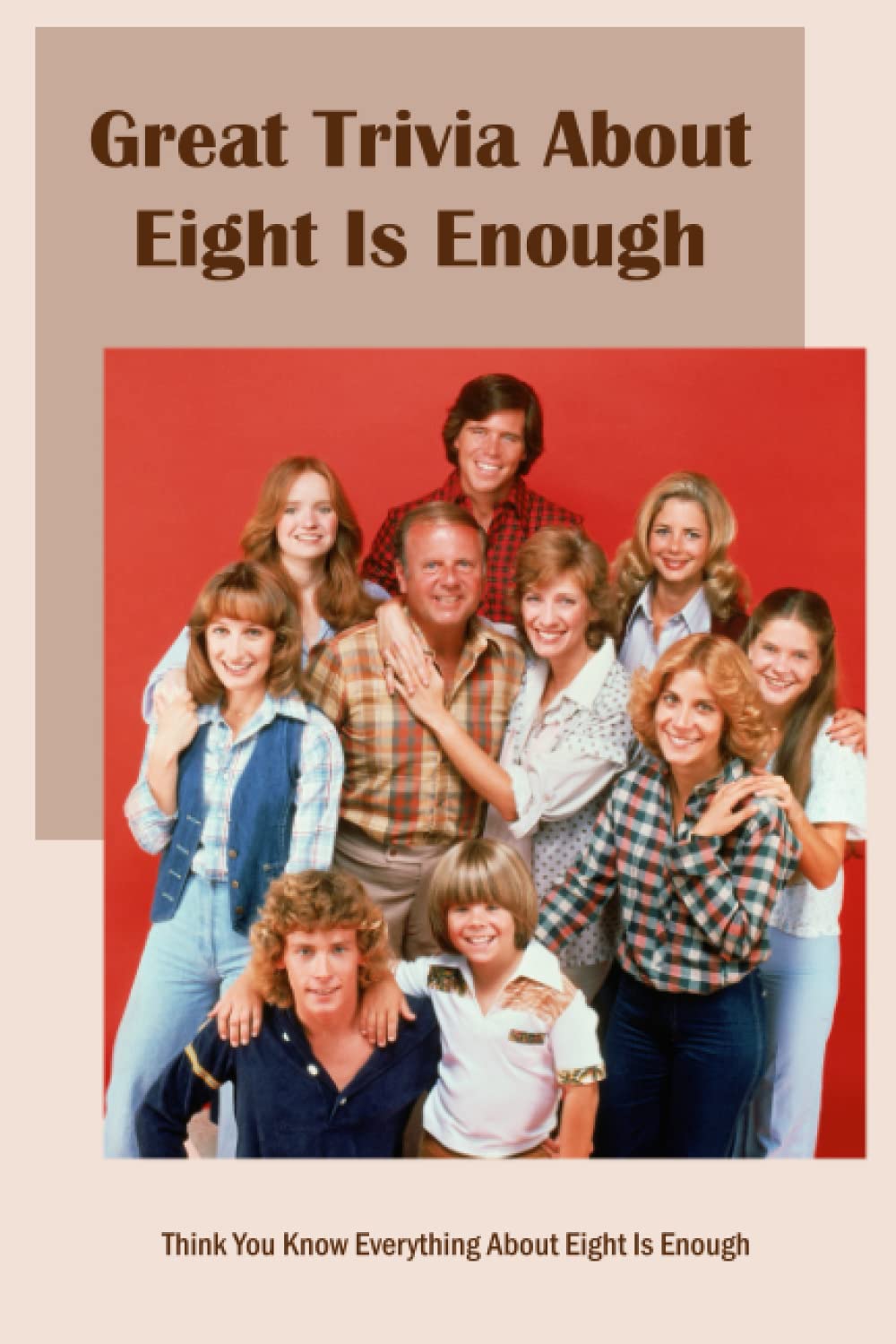 Great Trivia About Eight Is Enough: Think You Know Everything About ...