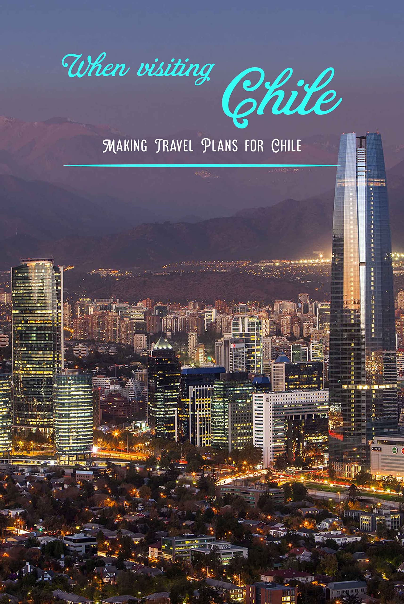 When visiting Chile: Making Travel Plans for Chile: Organizing a Trip ...