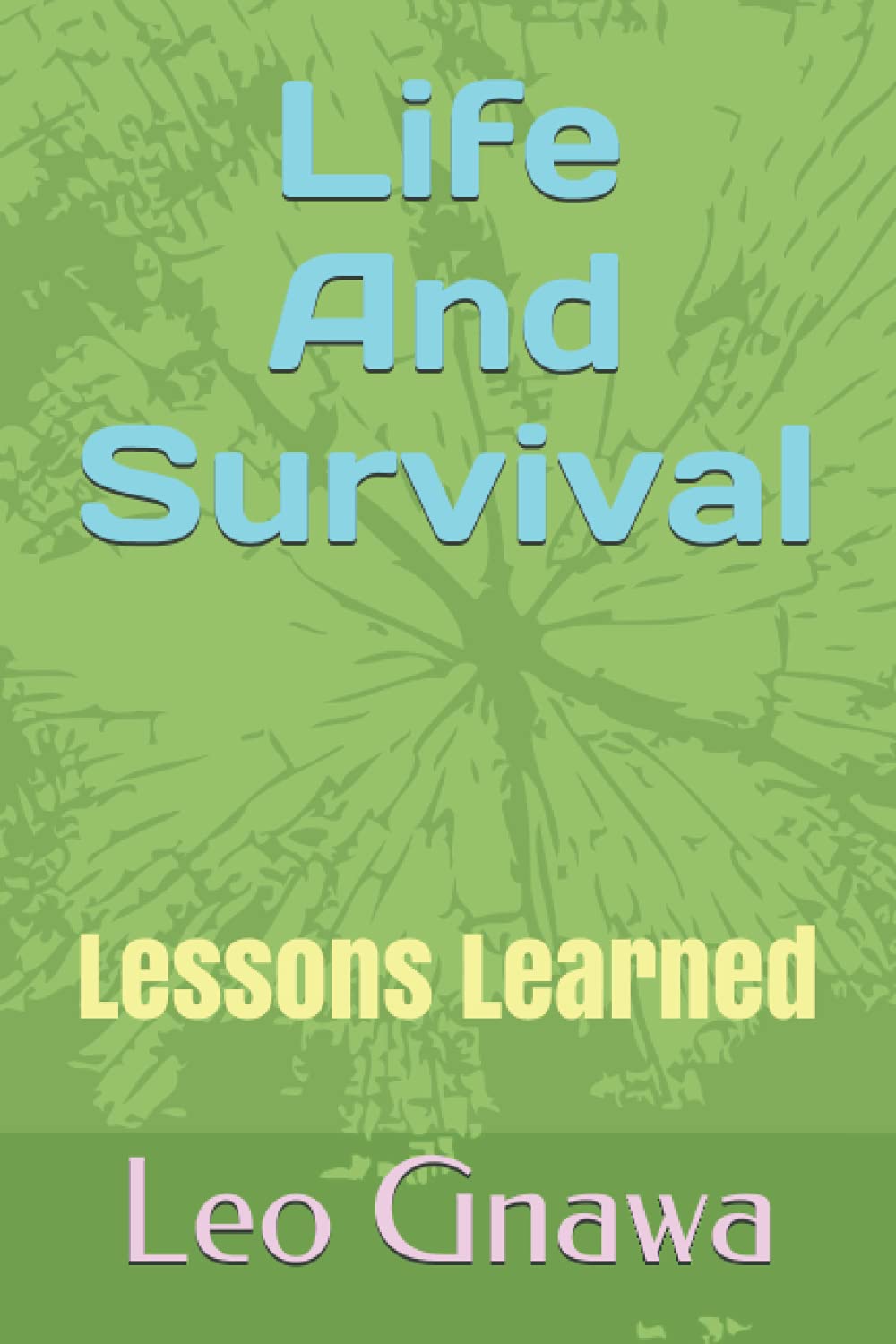 Life And Survival: Lessons Learned by Leo Gnawa | Goodreads