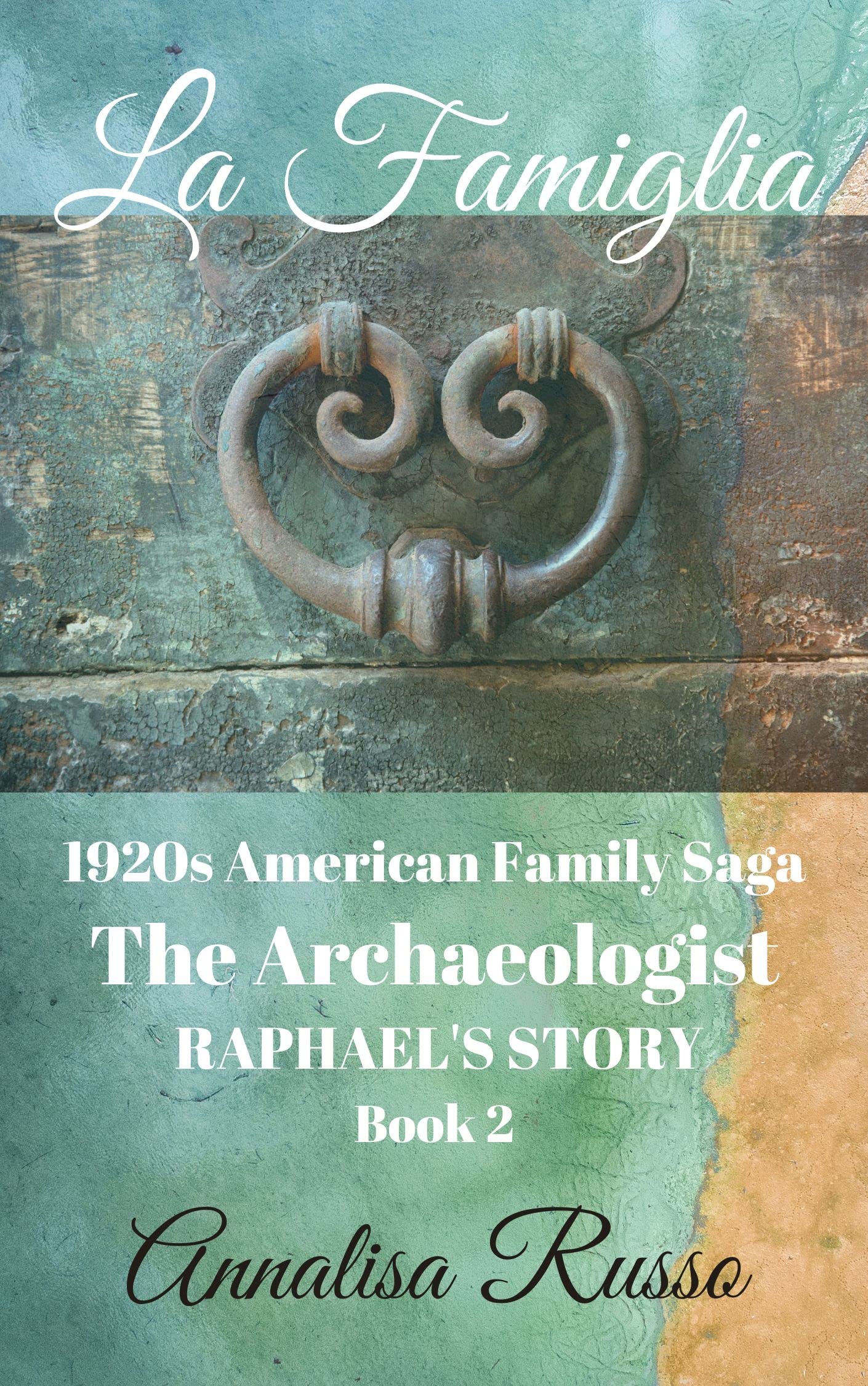 The Archaeologist: Raphael's Story: A 1920s American Saga by Annalisa ...