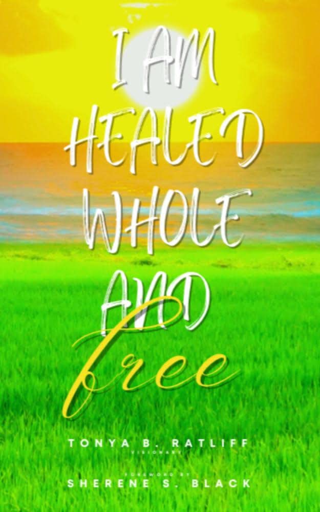 I Am Healed, Whole, and Free by Tonya Ratliff | Goodreads