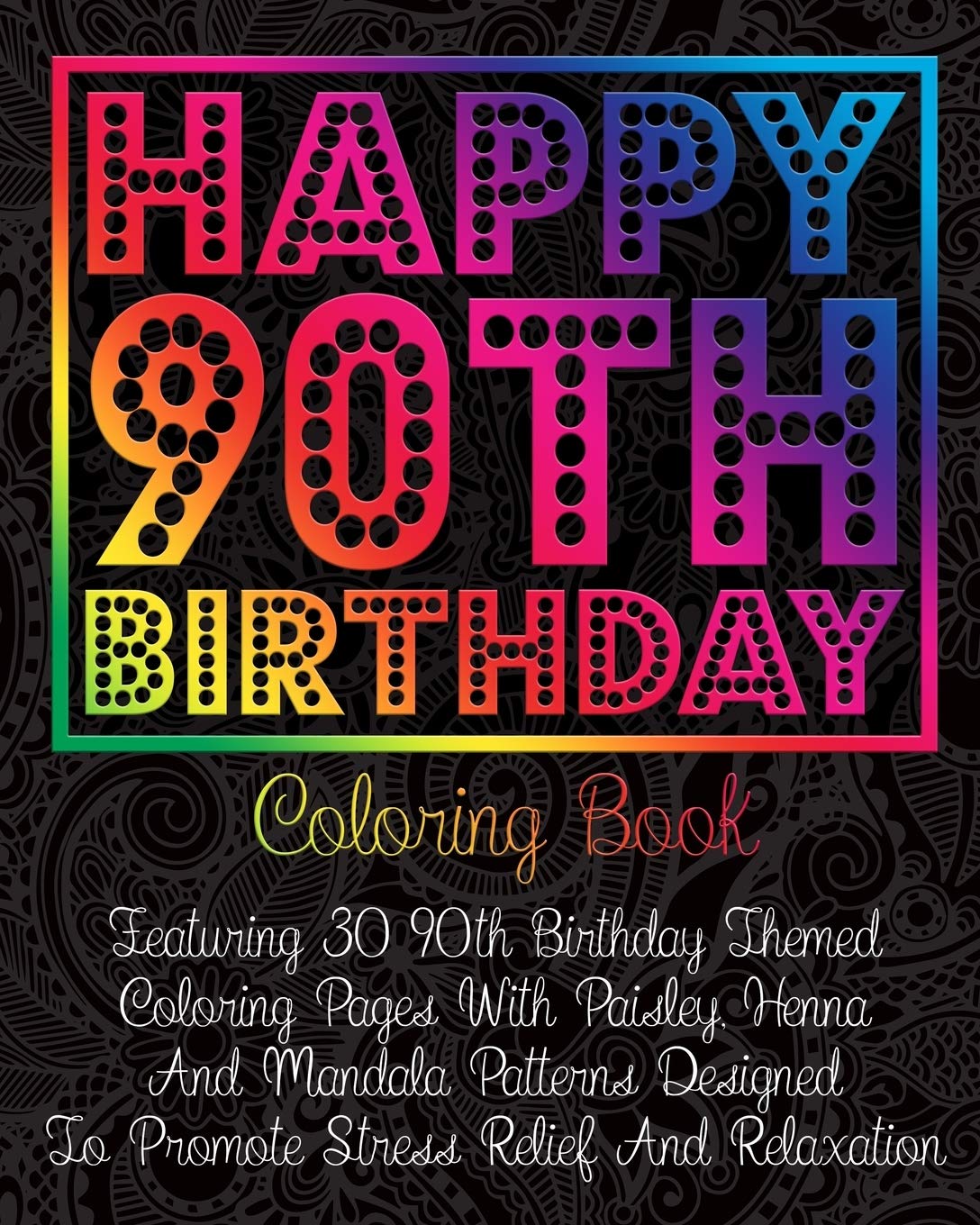 Happy 90th Birthday Coloring Book: Featuring 30 90th Birthday Themed ...