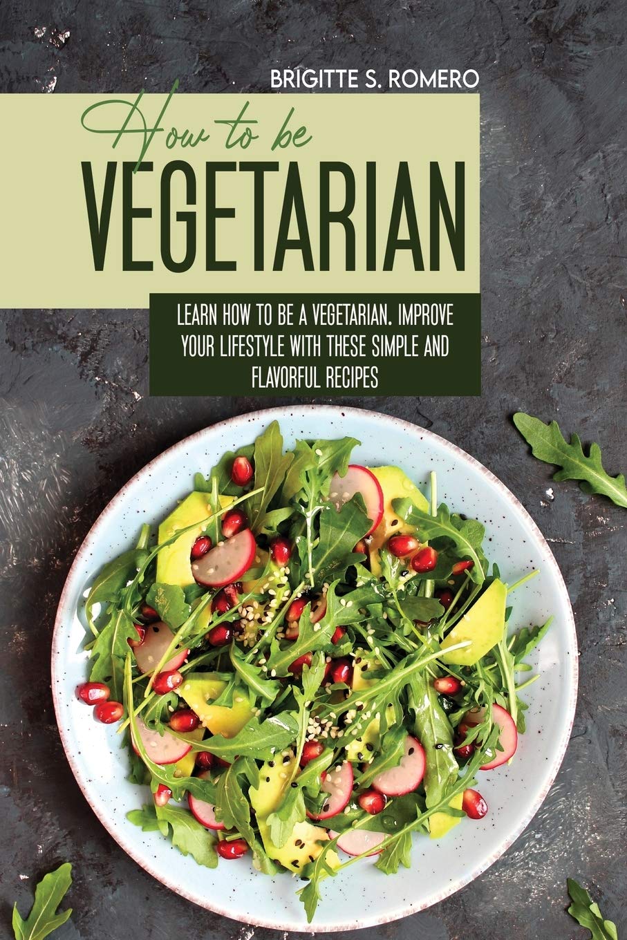How to Be Vegetrian: Learn How to Be Vegetarian. Improve your Lifestyle ...