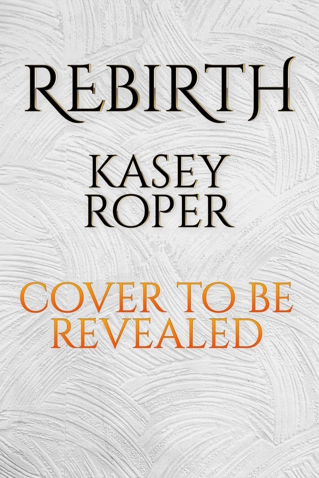 Rebirth by Kasey Roper | Goodreads