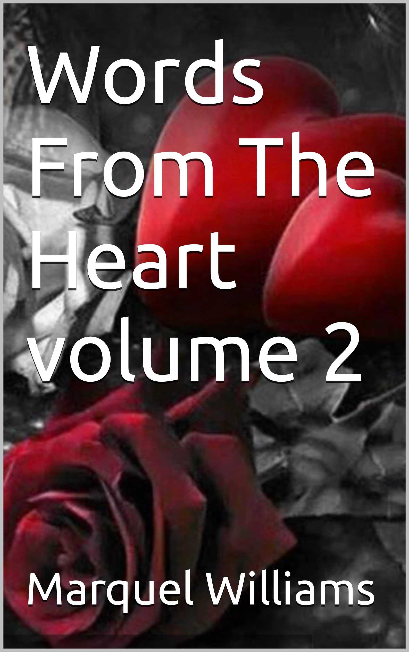 Words From The Heart volume 2 by Marquel Anthony Williams | Goodreads