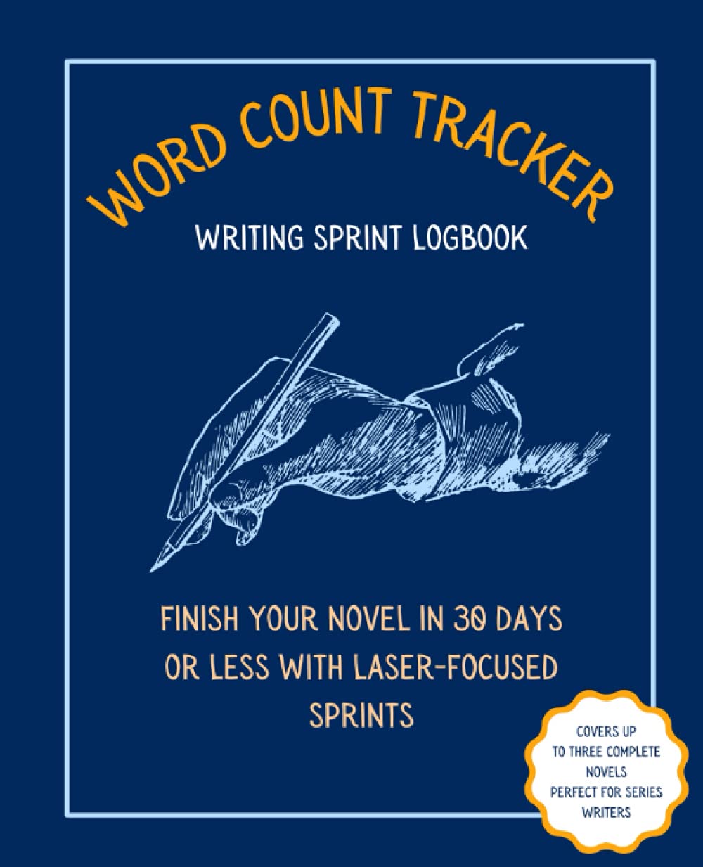 Word Count Tracker - Writing Sprint Logbook: Finish your Novel in 30 Days or Less with Laser ...