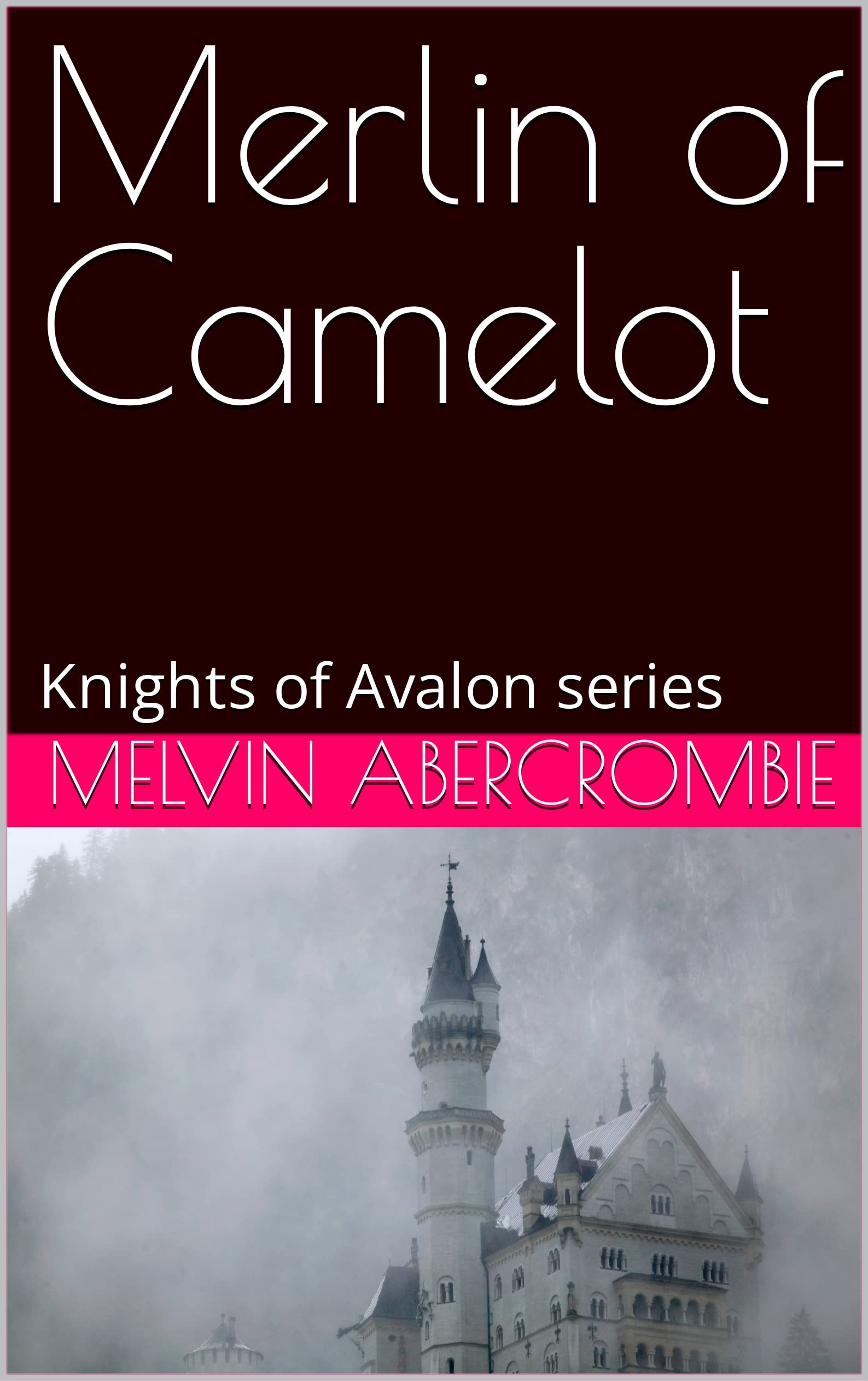 Merlin of Camelot: Knights of Avalon series by Melvin Abercrombie ...