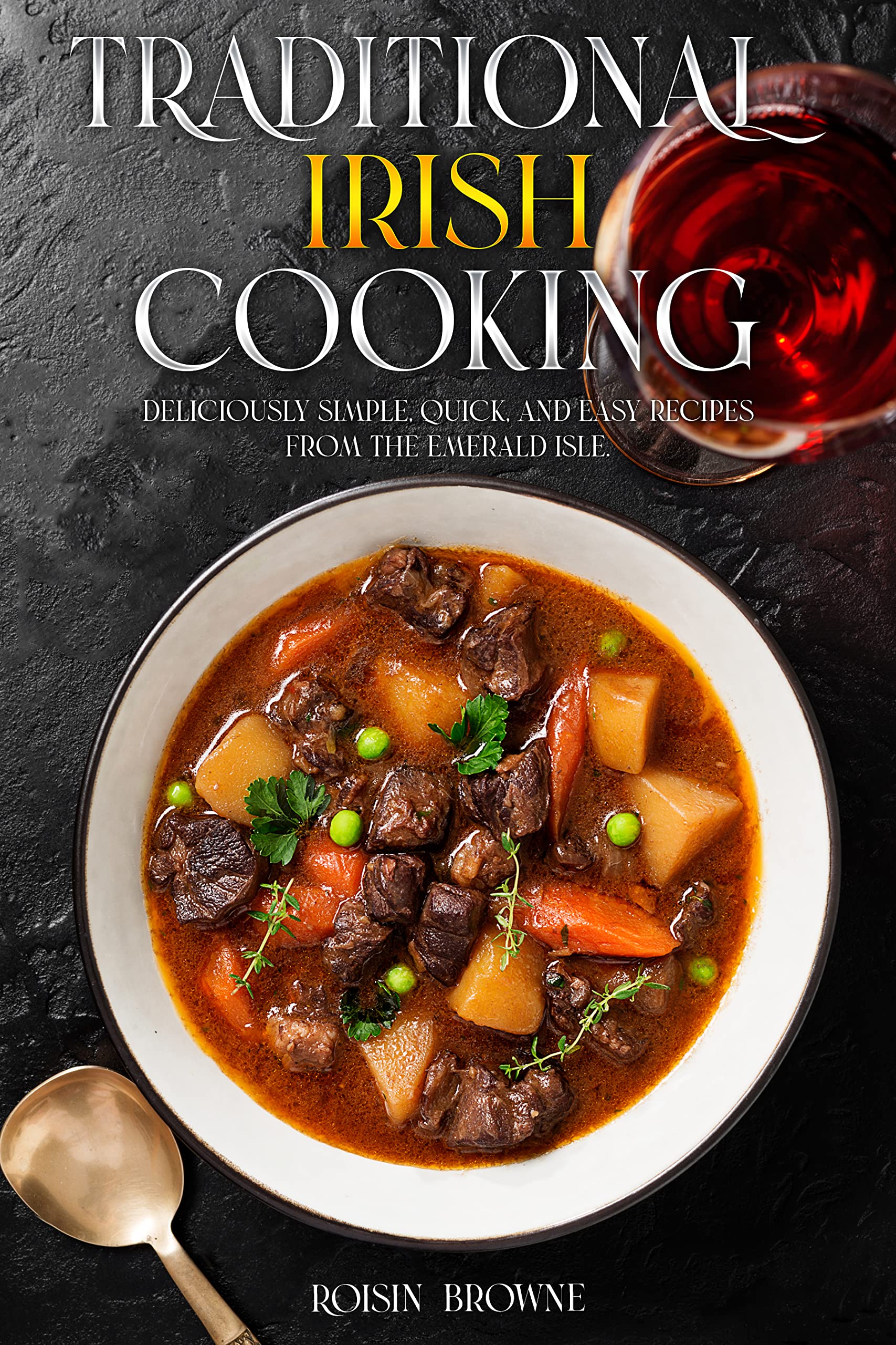 Traditional Irish Cooking: Deliciously Simple, Quick, and Easy Recipes ...