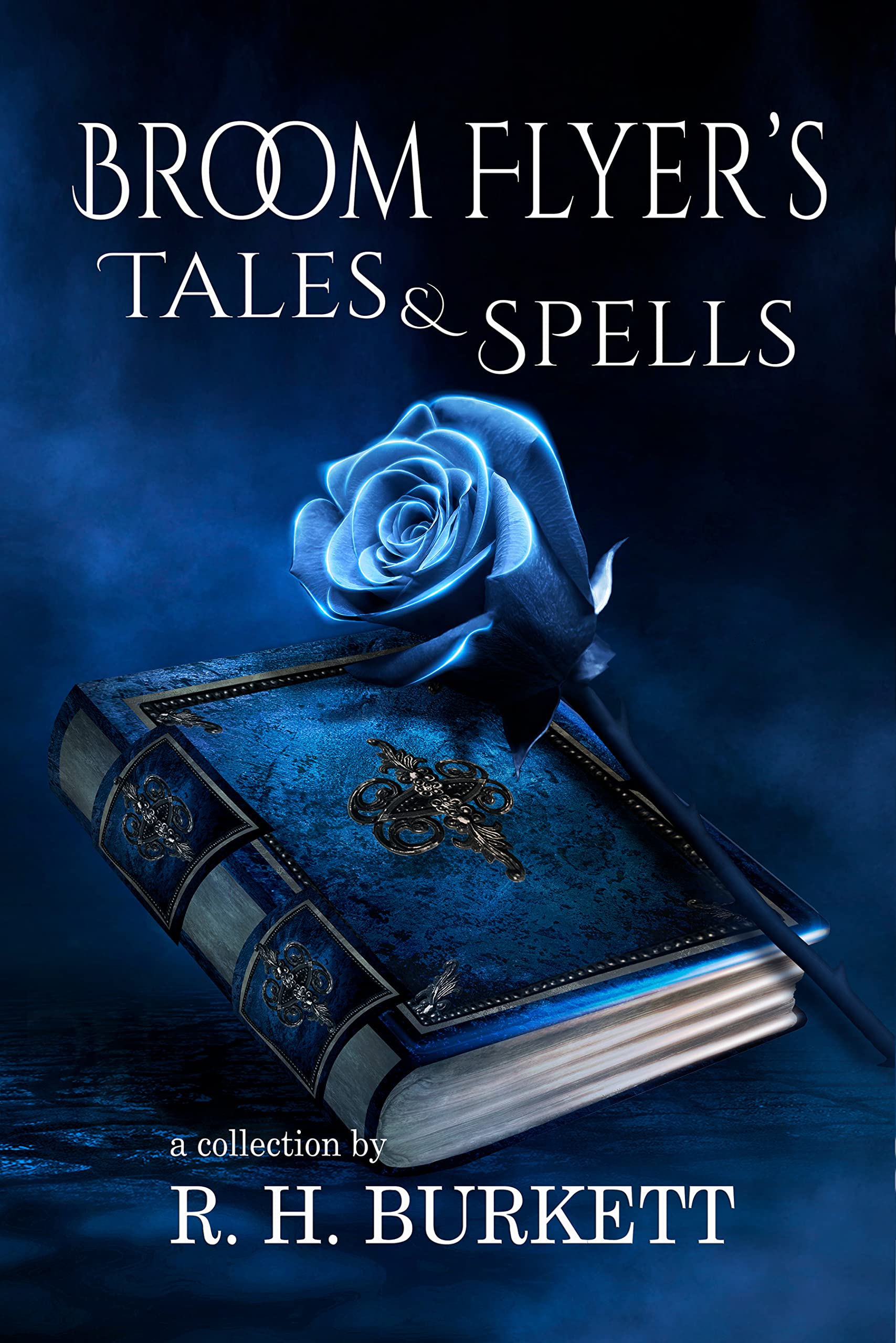 Broom Flyer's Tales and Spells by R. H. Burkett | Goodreads