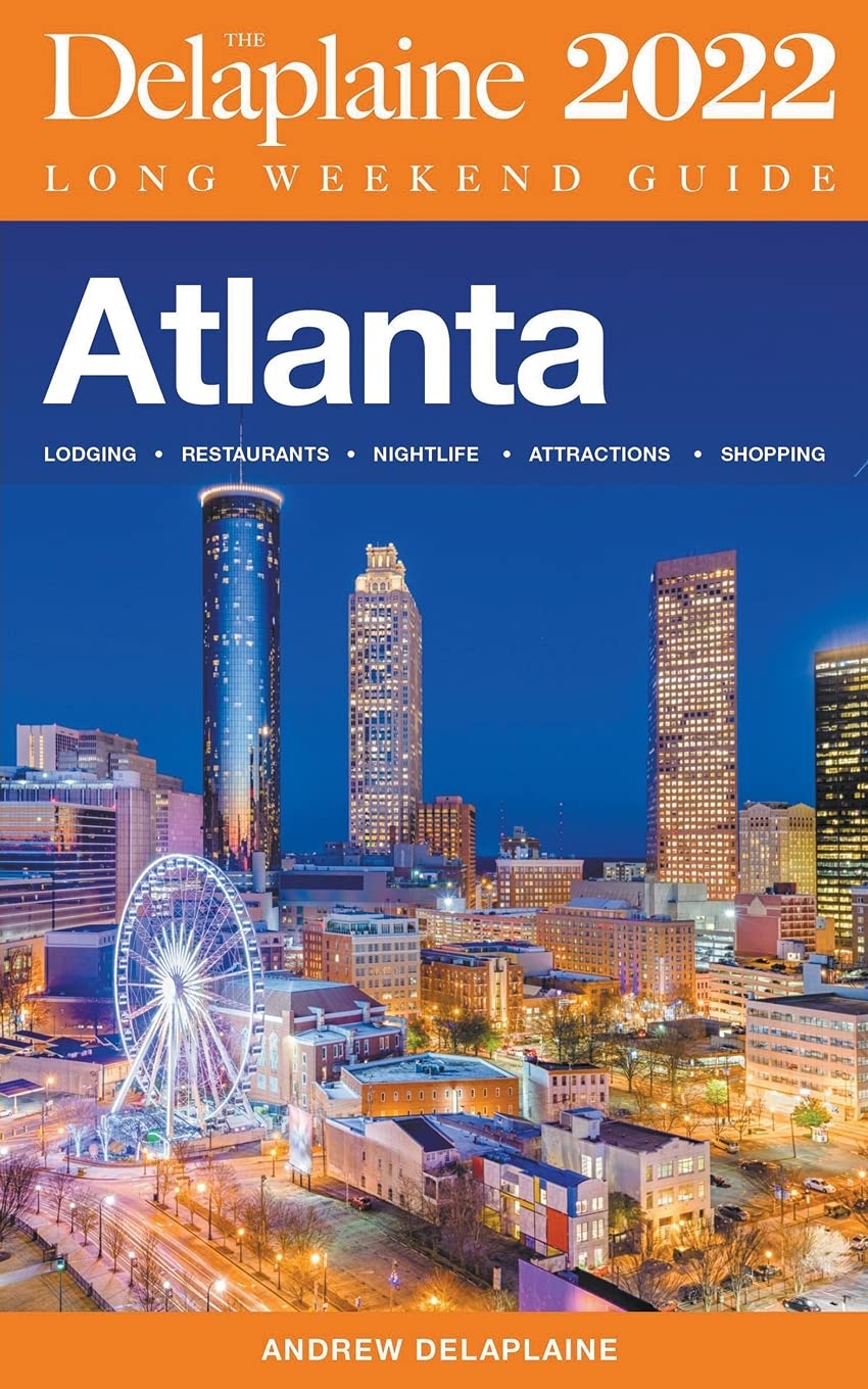 Atlanta - The Delaplaine 2022 Long Weekend Guide by Andrew Delaplaine ...